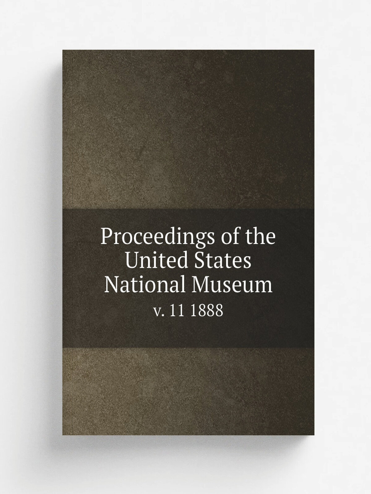 Proceedings of the United States National Museum. v. 11 1888