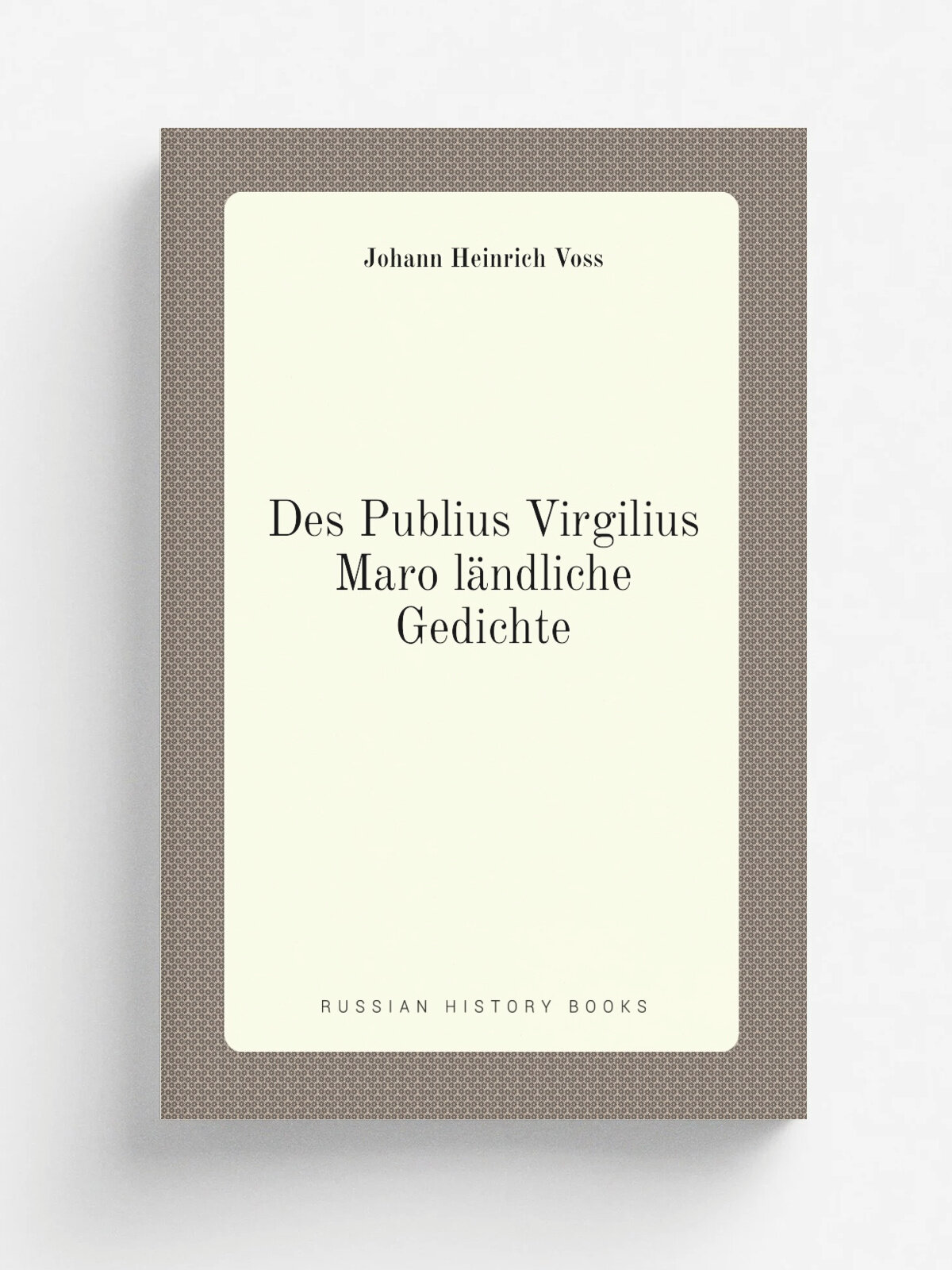 Des Publius Virgilius Maro l.ndliche Gedichte | Johann Heinrich Voss | 1800 | Bey Johann Friedrich Hammerich | Репринт