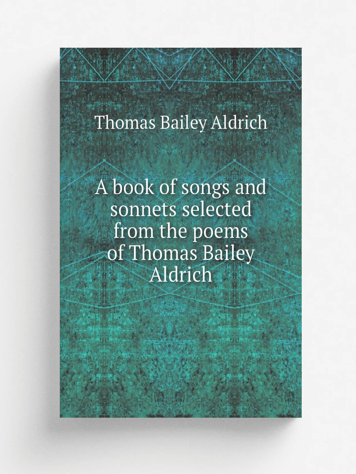 A book of songs and sonnets selected from the poems of Thomas Bailey Aldrich | Aldrich Thomas Bailey | 1906 | . Boston, Houghton, Mifflin and Company…