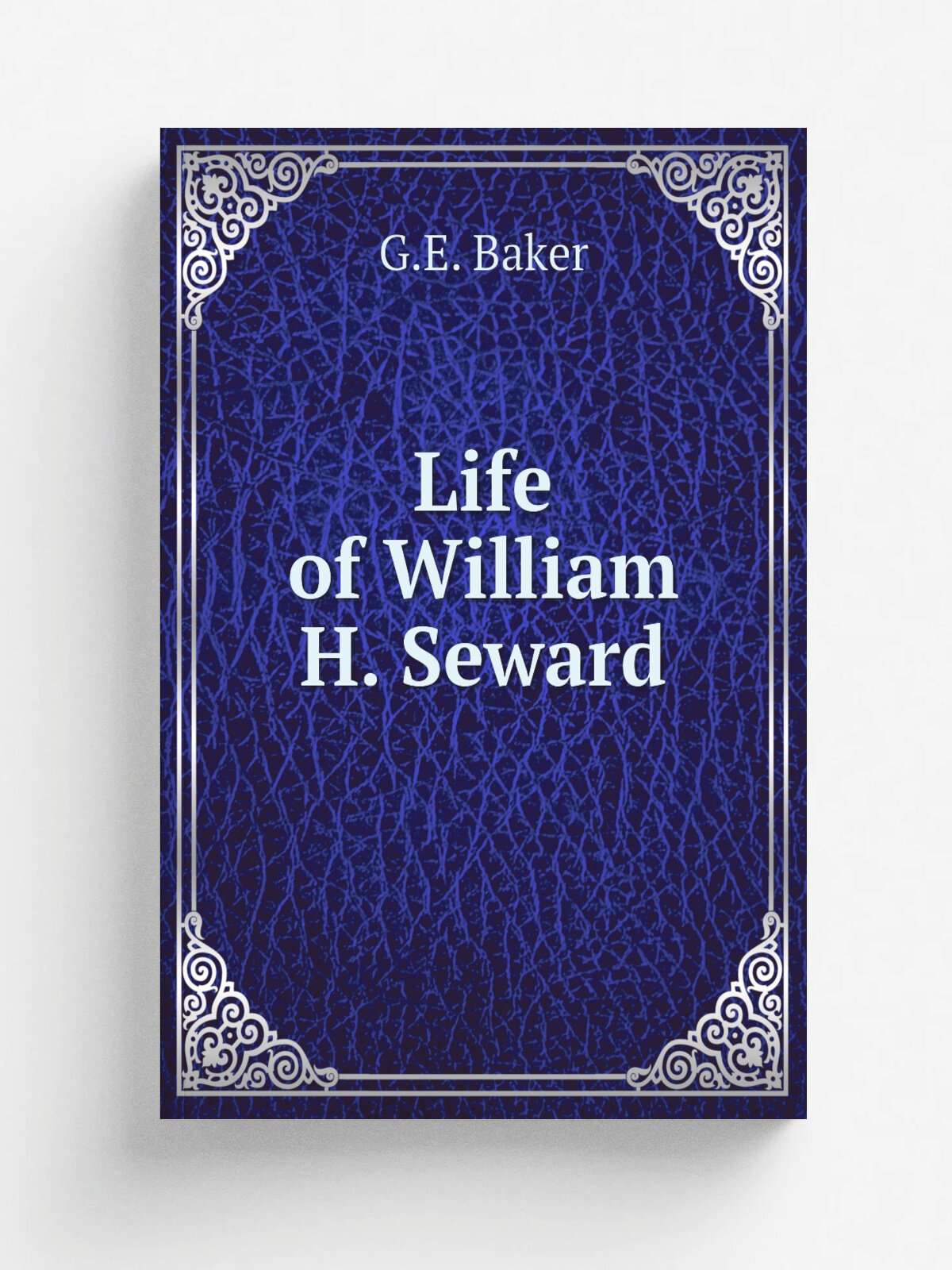 Life of William H. Seward | G.E. Baker | 1855 | .n.p. | Репринт