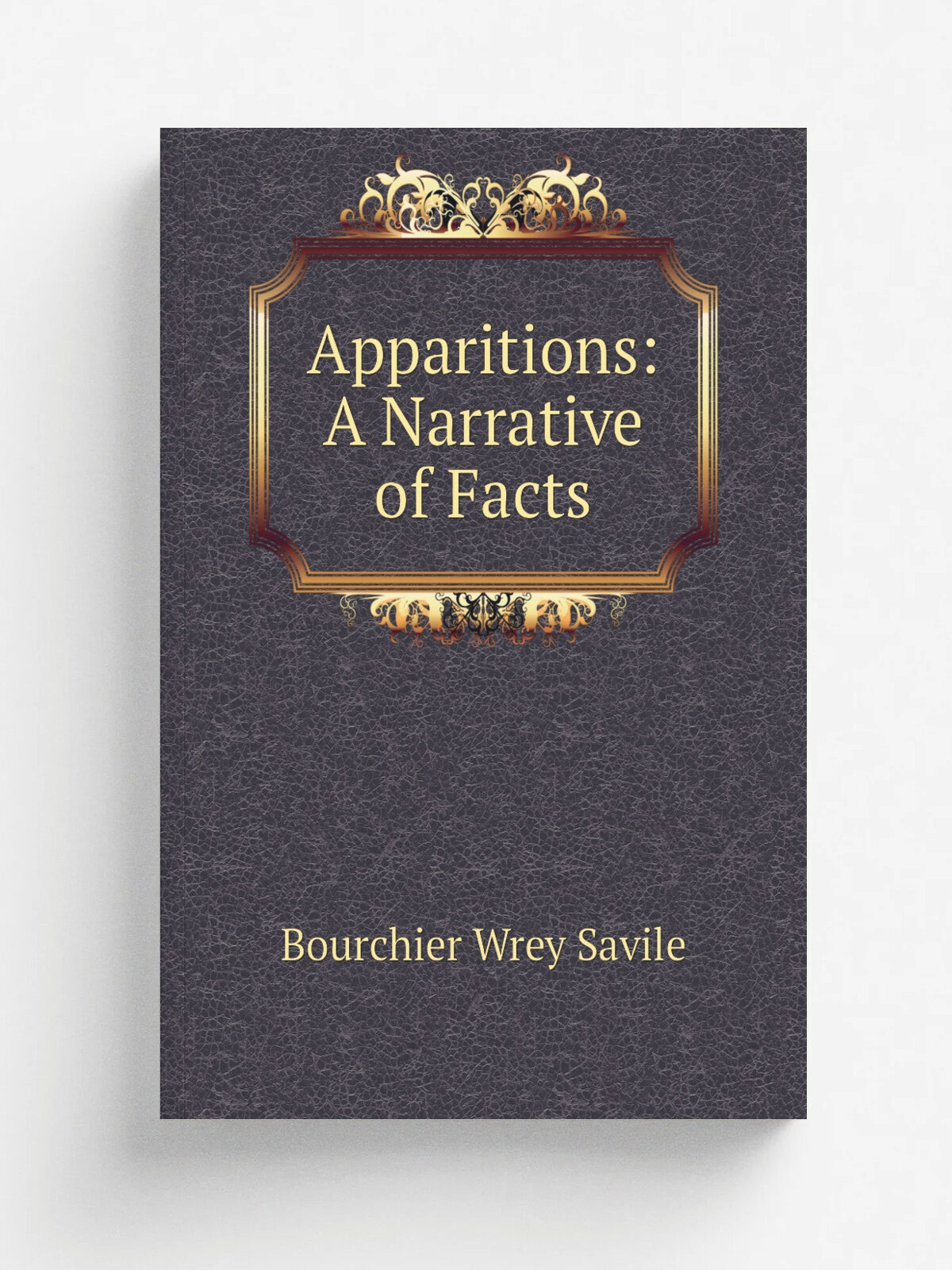Apparitions: A Narrative of Facts
