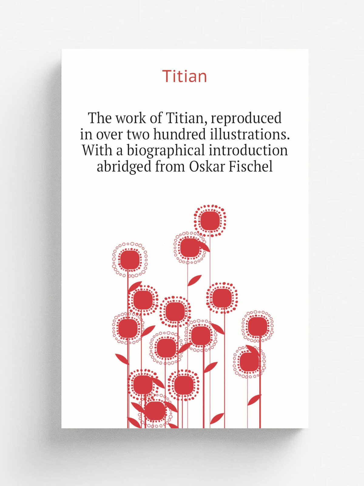 The work of Titian, reproduced in over two hundred illustrations. With a biographical introduction abridged from Oskar Fischel | Titian | Репринт