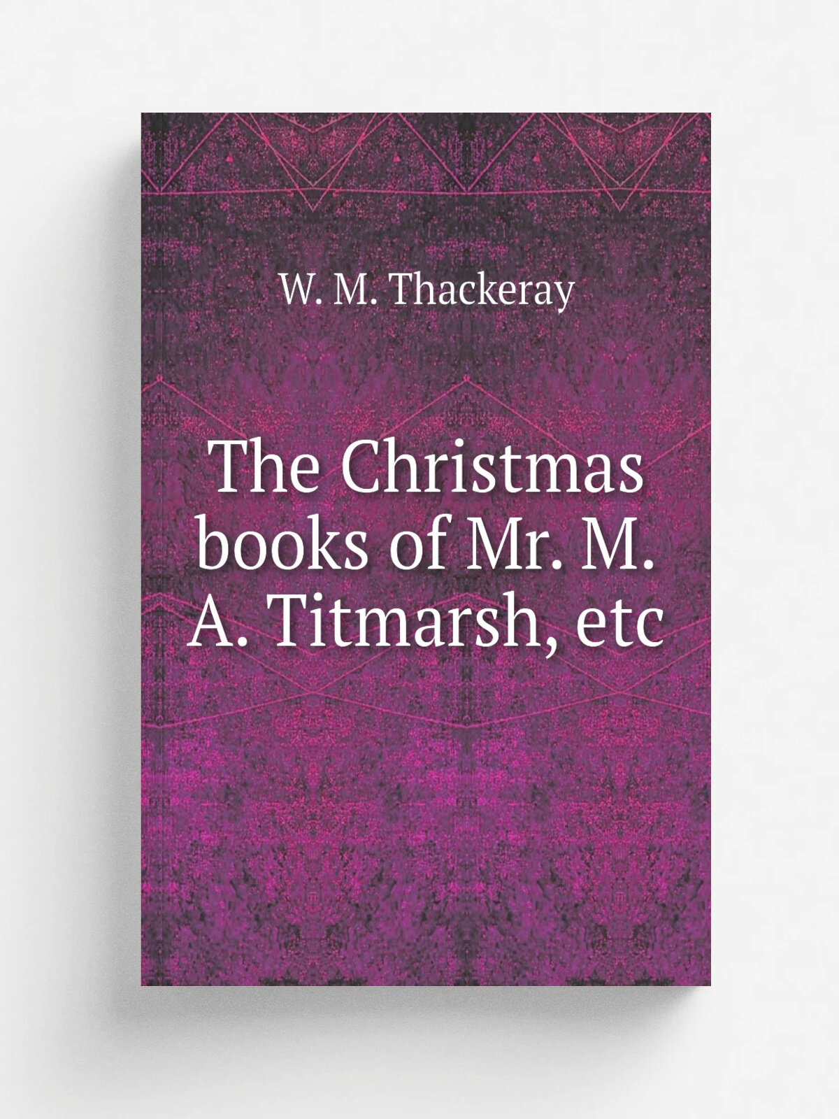 The Christmas books of Mr. M.A. Titmarsh, etc