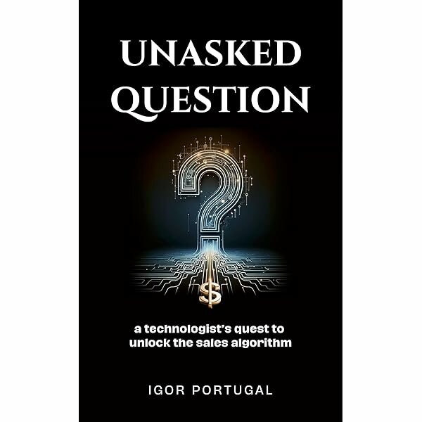 Unasked Question: A technologist’s quest to unlock the sales algorithm.，Reprinted paperback book