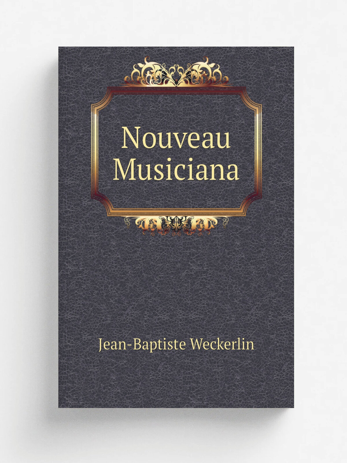 Nouveau Musiciana | Jean-Baptiste Weckerlin | 1890 | Paris : Garnier fr.res | Репринт