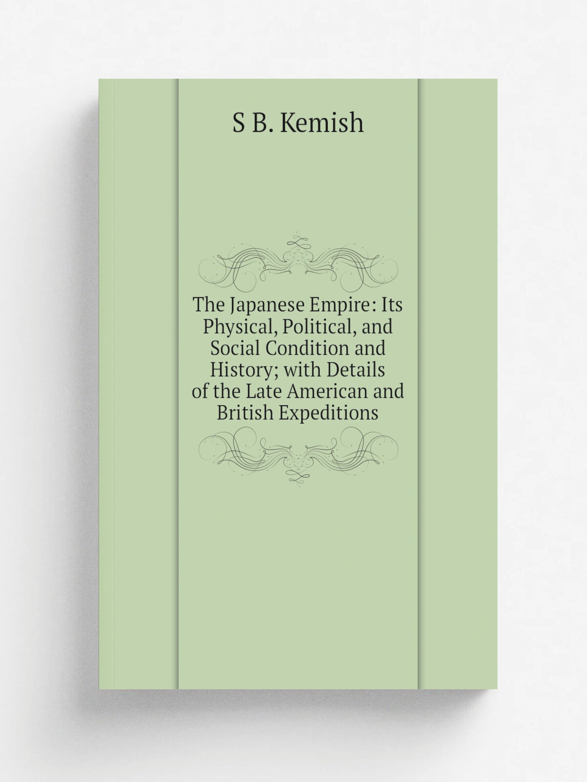 The Japanese Empire: Its Physical, Political, and Social Condition and History; with Details of the Late American and British Expeditions | S B. Kemi…