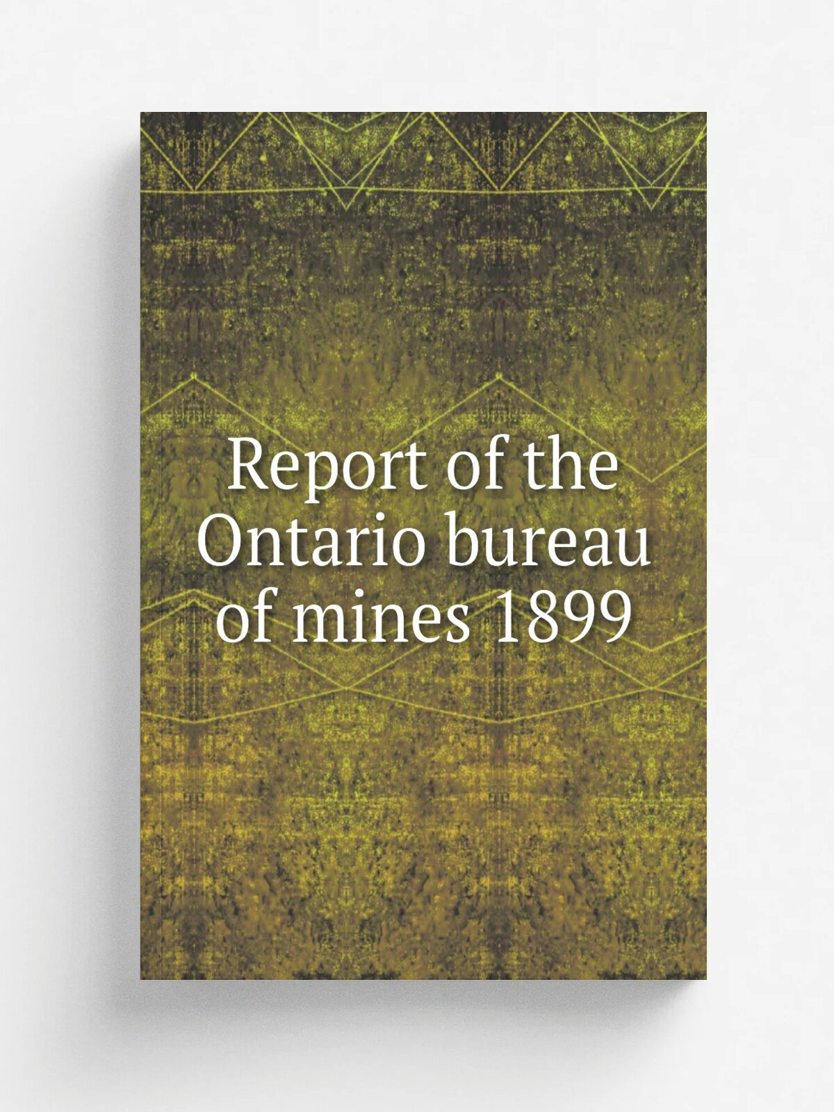 Report of the Ontario bureau of mines 1899 | Legislative Assembly of Ontario | 1899 | Toronto | Репринт
