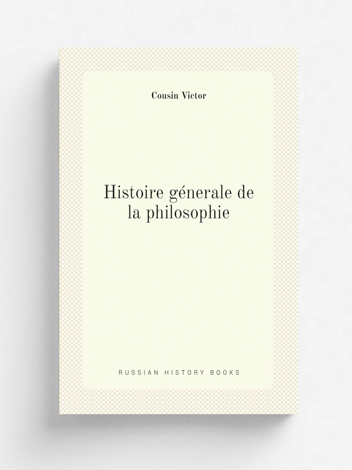 Histoire g.nerale de la philosophie | Cousin Victor | 1861 | Didier et cie. | Репринт