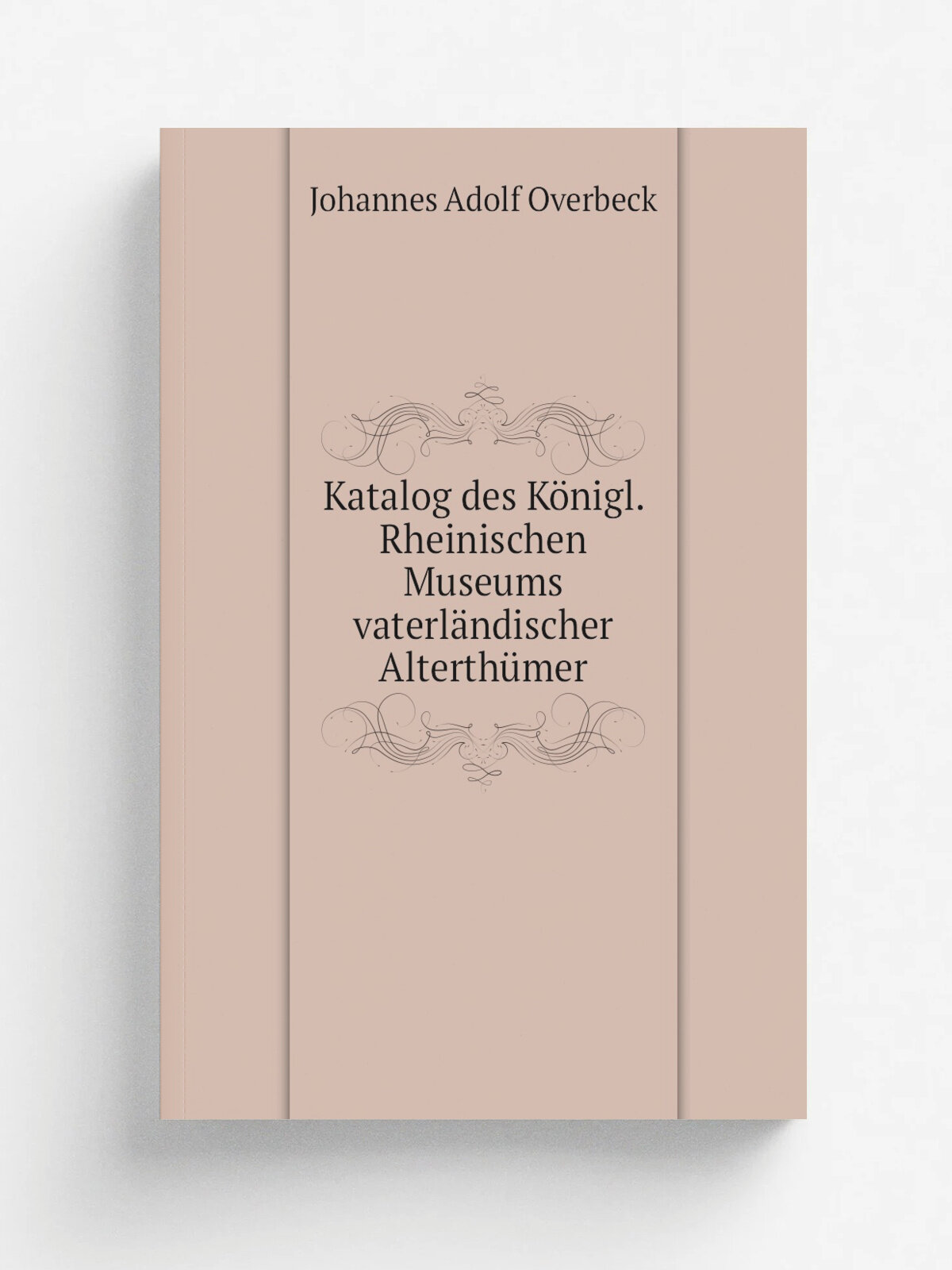Katalog des K.nigl. Rheinischen Museums vaterl.ndischer Alterth.mer | Johannes Adolf Overbeck | 1851 | Henry und Cohen | Репринт