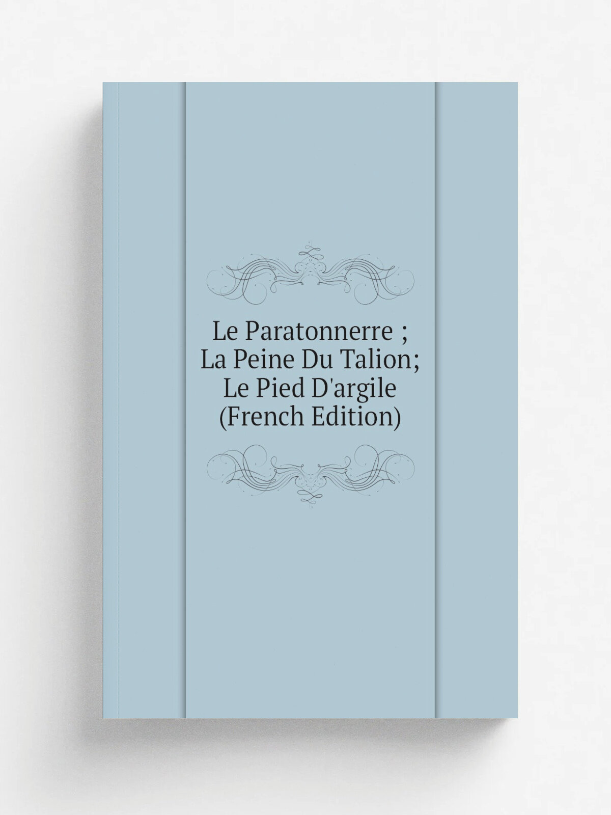 Le Paratonnerre ; La Peine Du Talion; Le Pied D'argile (French Edition) | Репринт