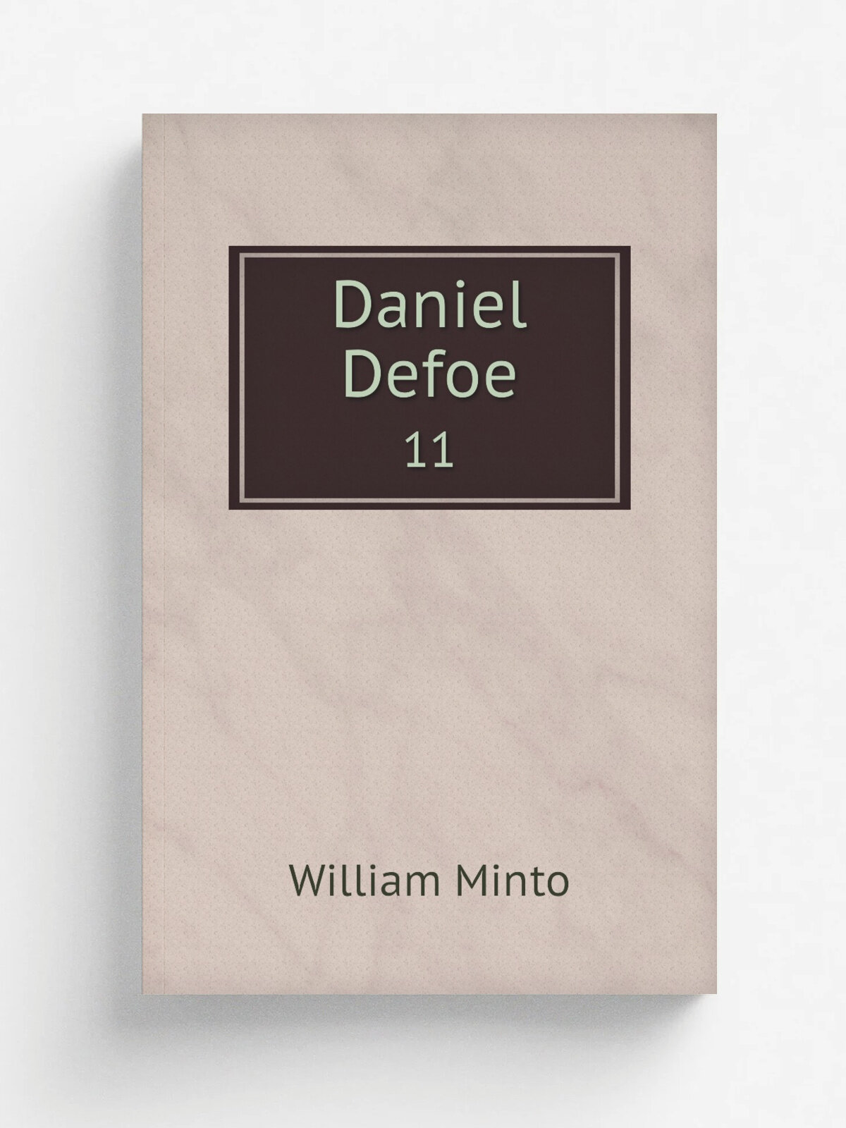 Daniel Defoe. 11 | Minto William | 1879 | Macmillan | Репринт