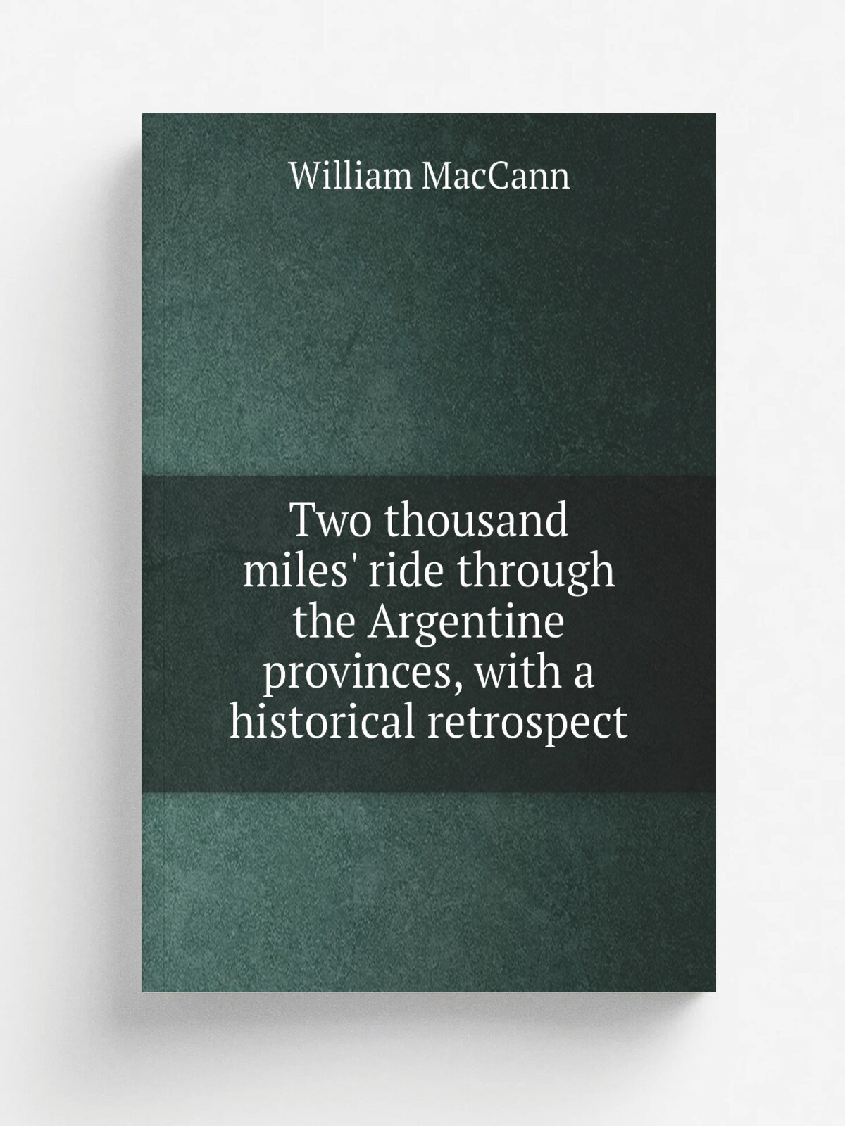 Two thousand miles' ride through the Argentine provinces, with a historical retrospect