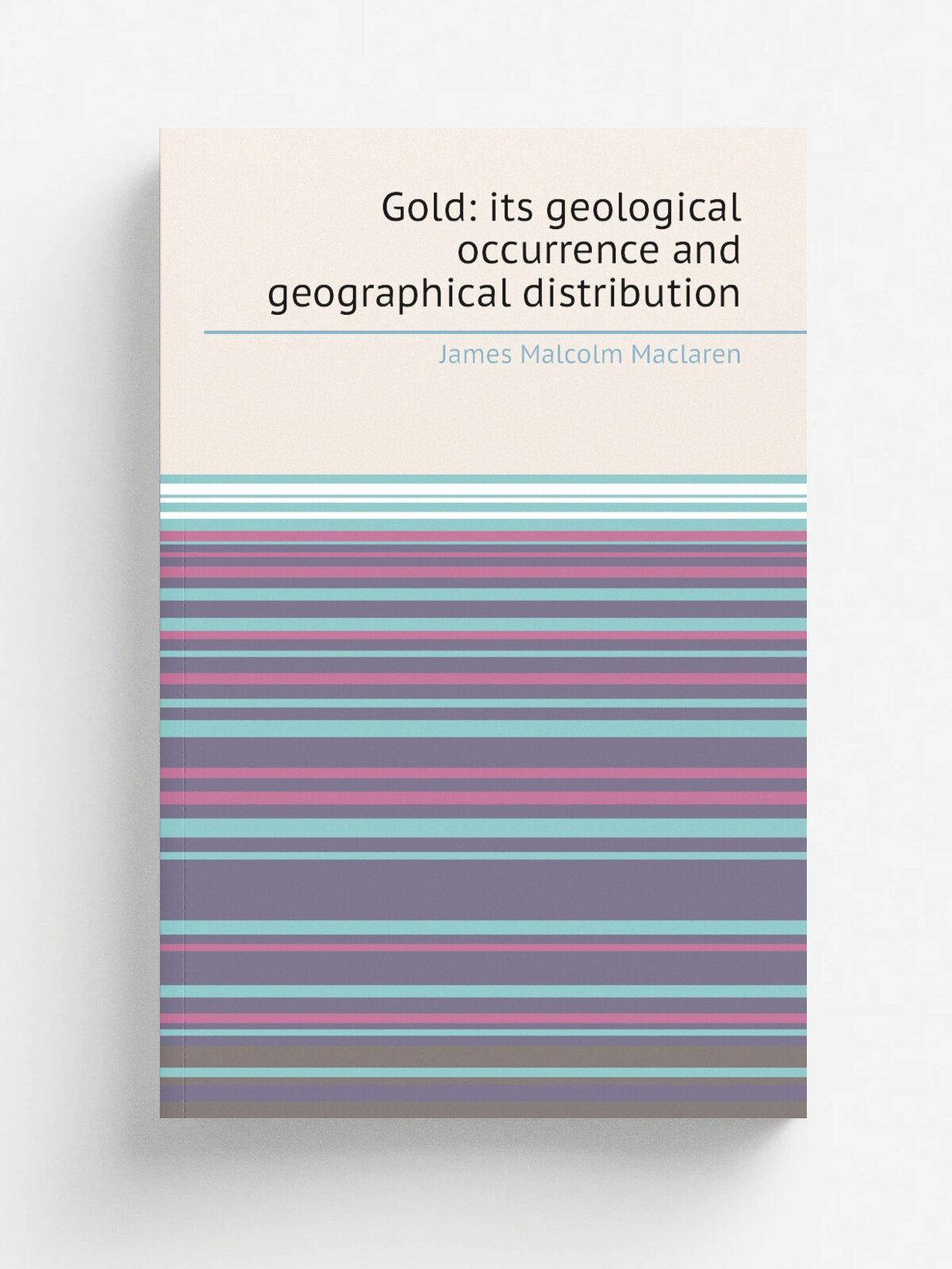 Gold: its geological occurrence and geographical distribution
