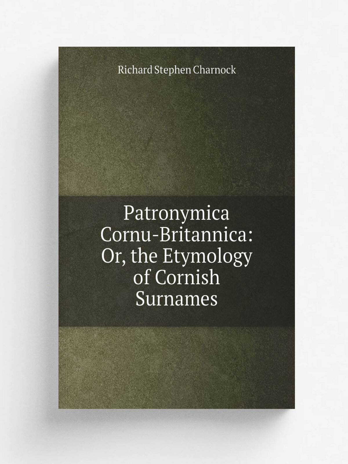 Patronymica Cornu-Britannica: Or, the Etymology of Cornish Surnames