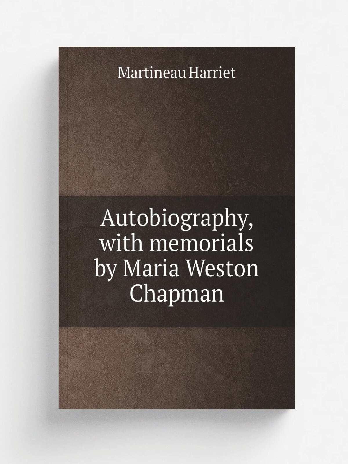 Autobiography, with memorials by Maria Weston Chapman