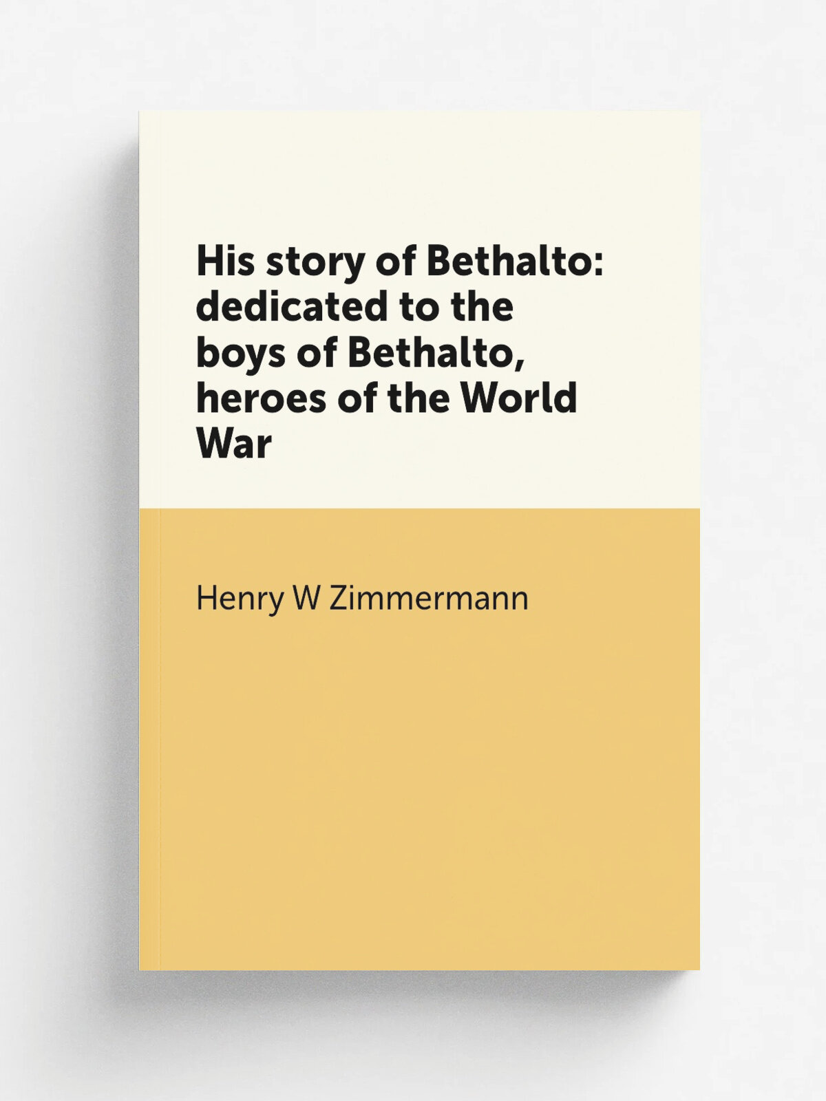His story of Bethalto: dedicated to the boys of Bethalto, heroes of the World War