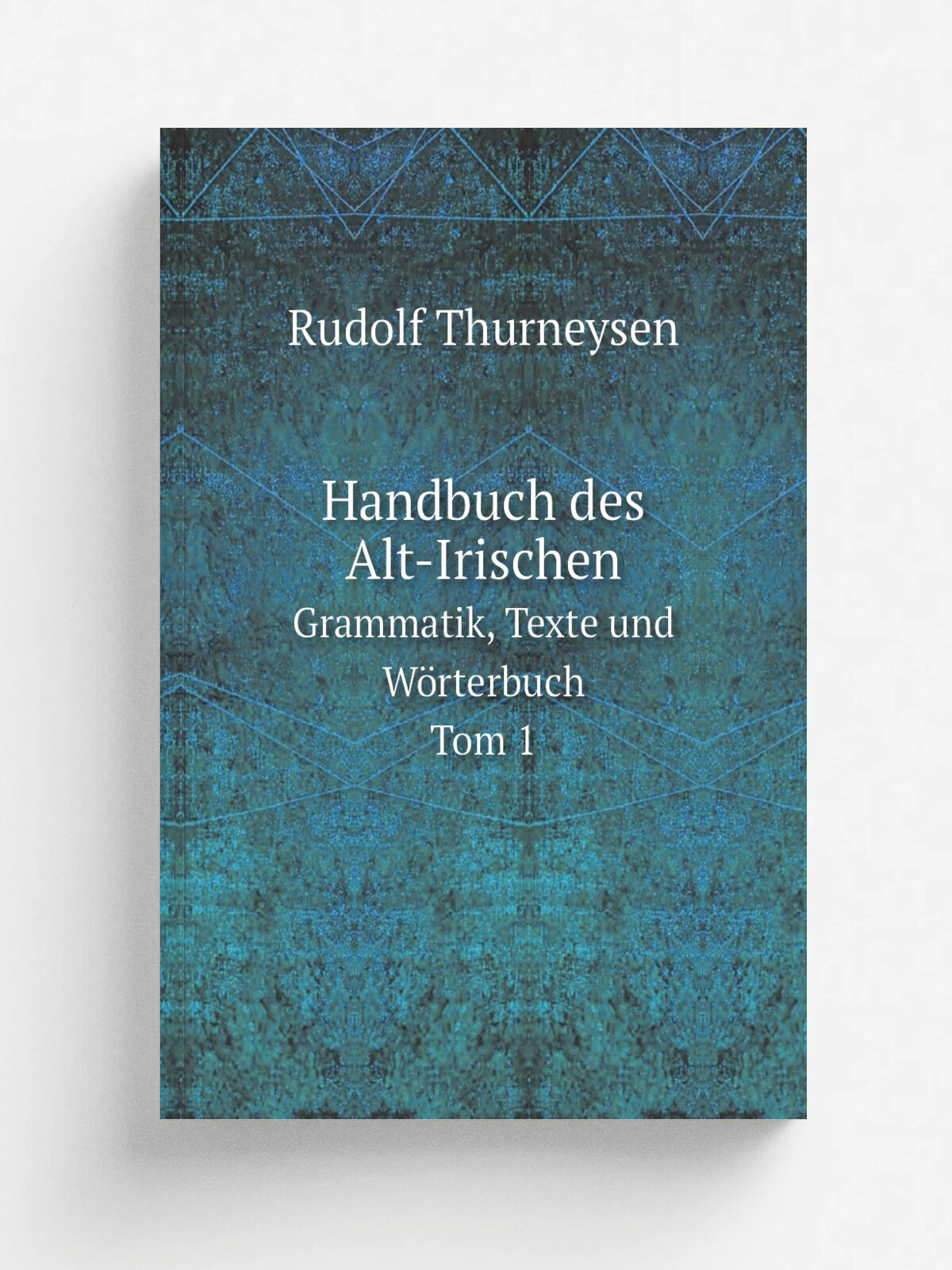 Handbuch des Alt-Irischen. Grammatik, Texte und W.rterbuch Tom 1