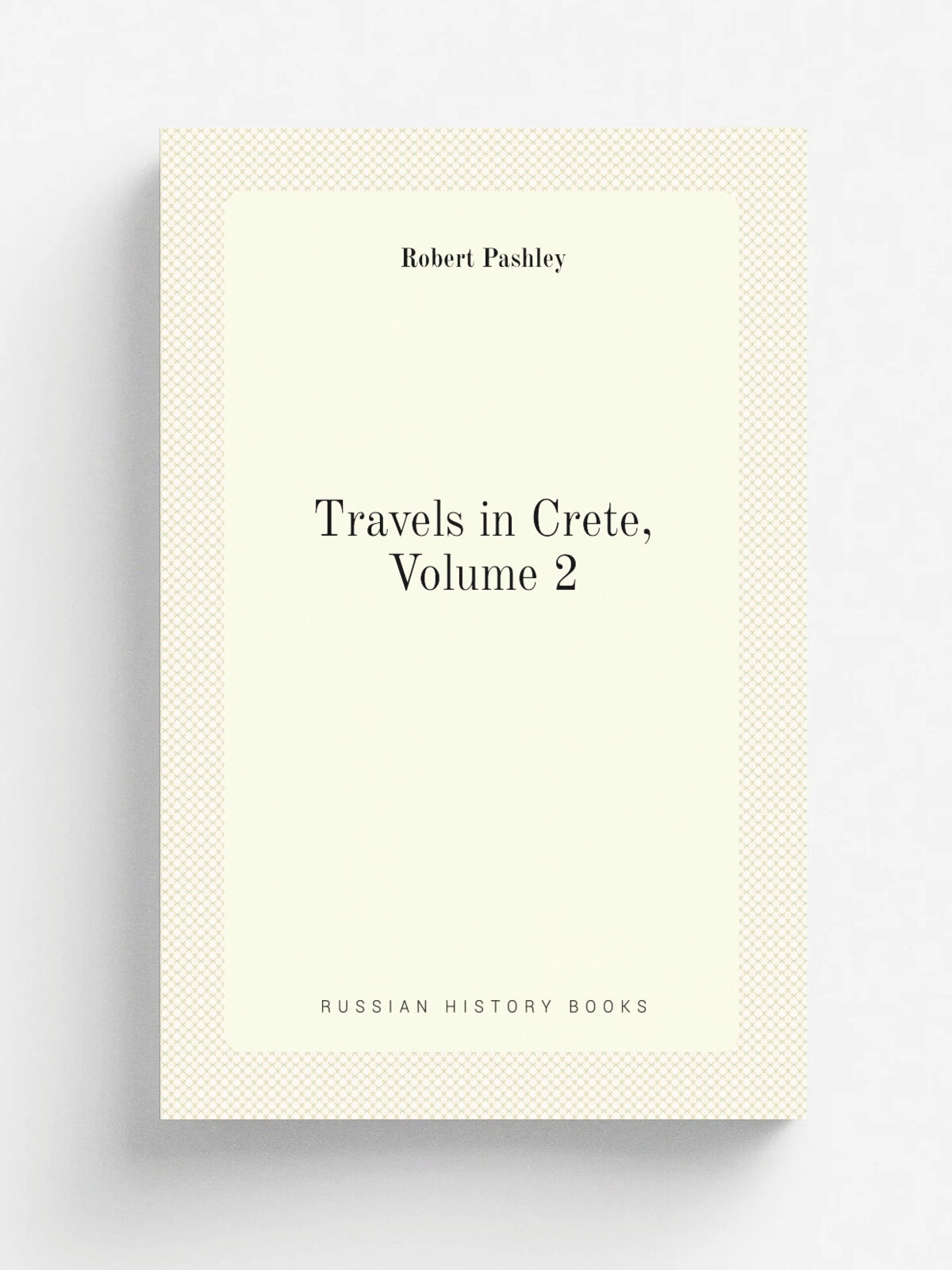 Travels in Crete, Volume 2
