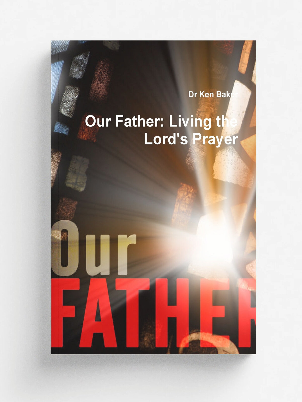 Our Father. Living the Lord's Prayer