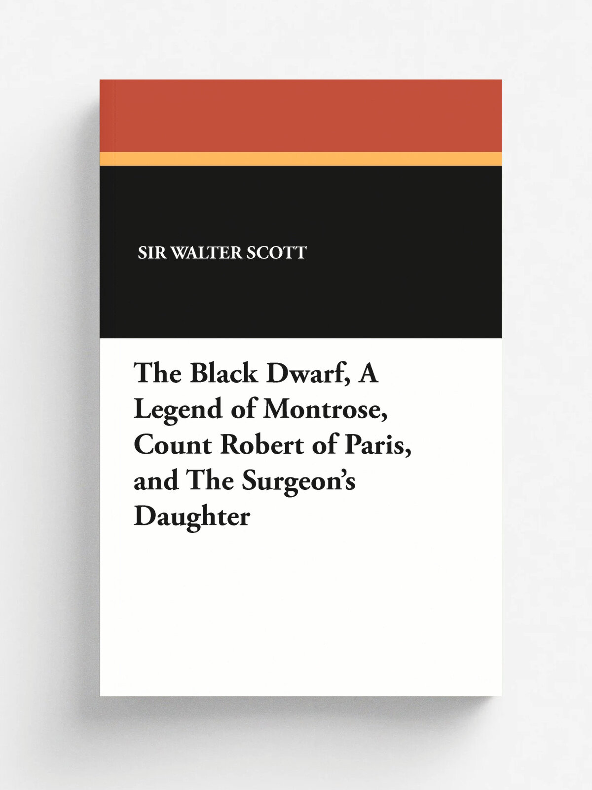 The Black Dwarf, a Legend of Montrose, Count Robert of Paris, and the Surgeon's Daughter