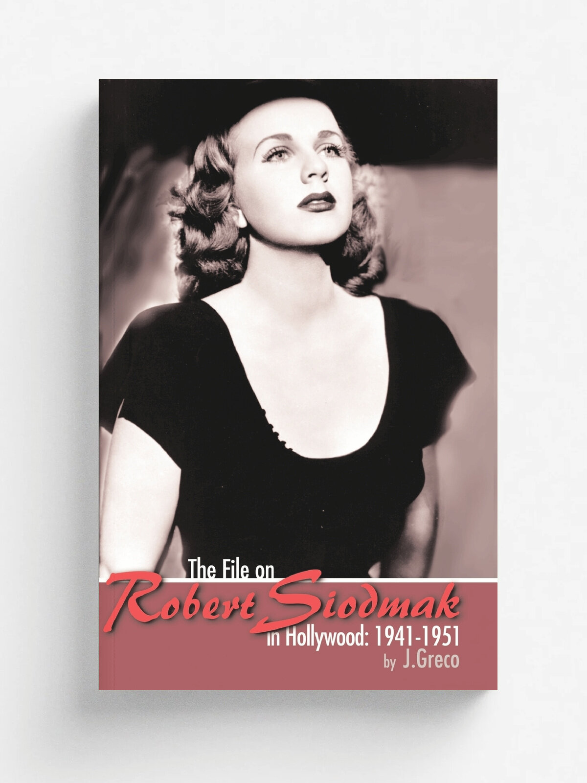 The File on Robert Siodmak in Hollywood, 1941-1951