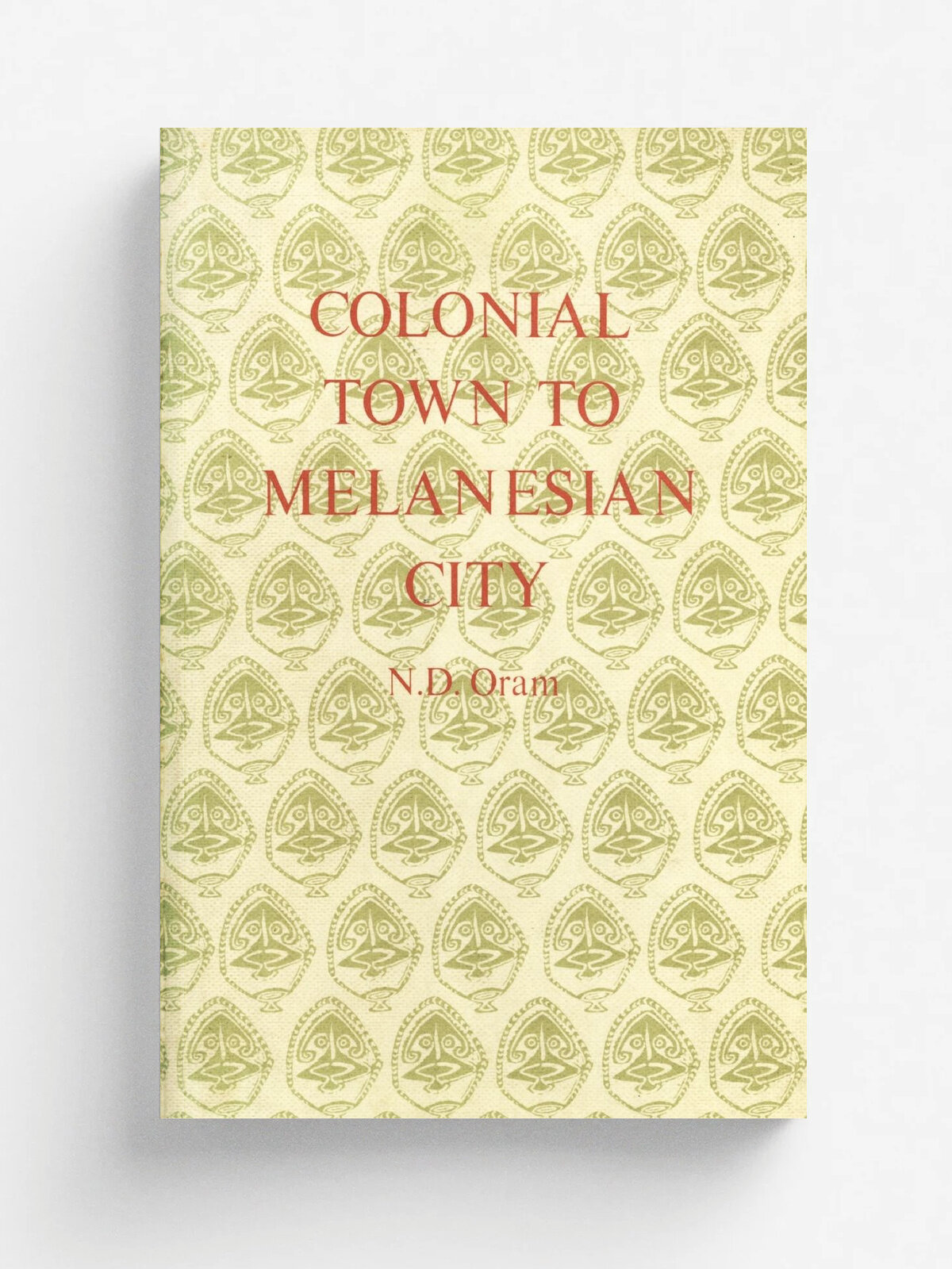 Colonial Town to Melanesian City. Port Moresby, 1884-1974