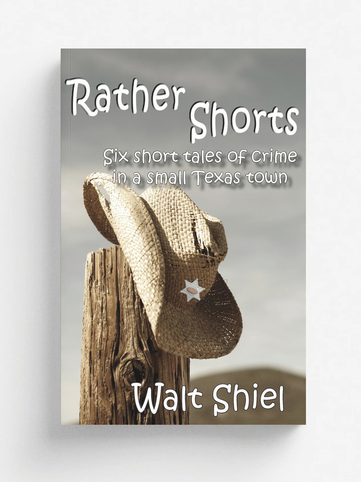 Rather Shorts. Six Short Tales of Crime in a Small Texas Town