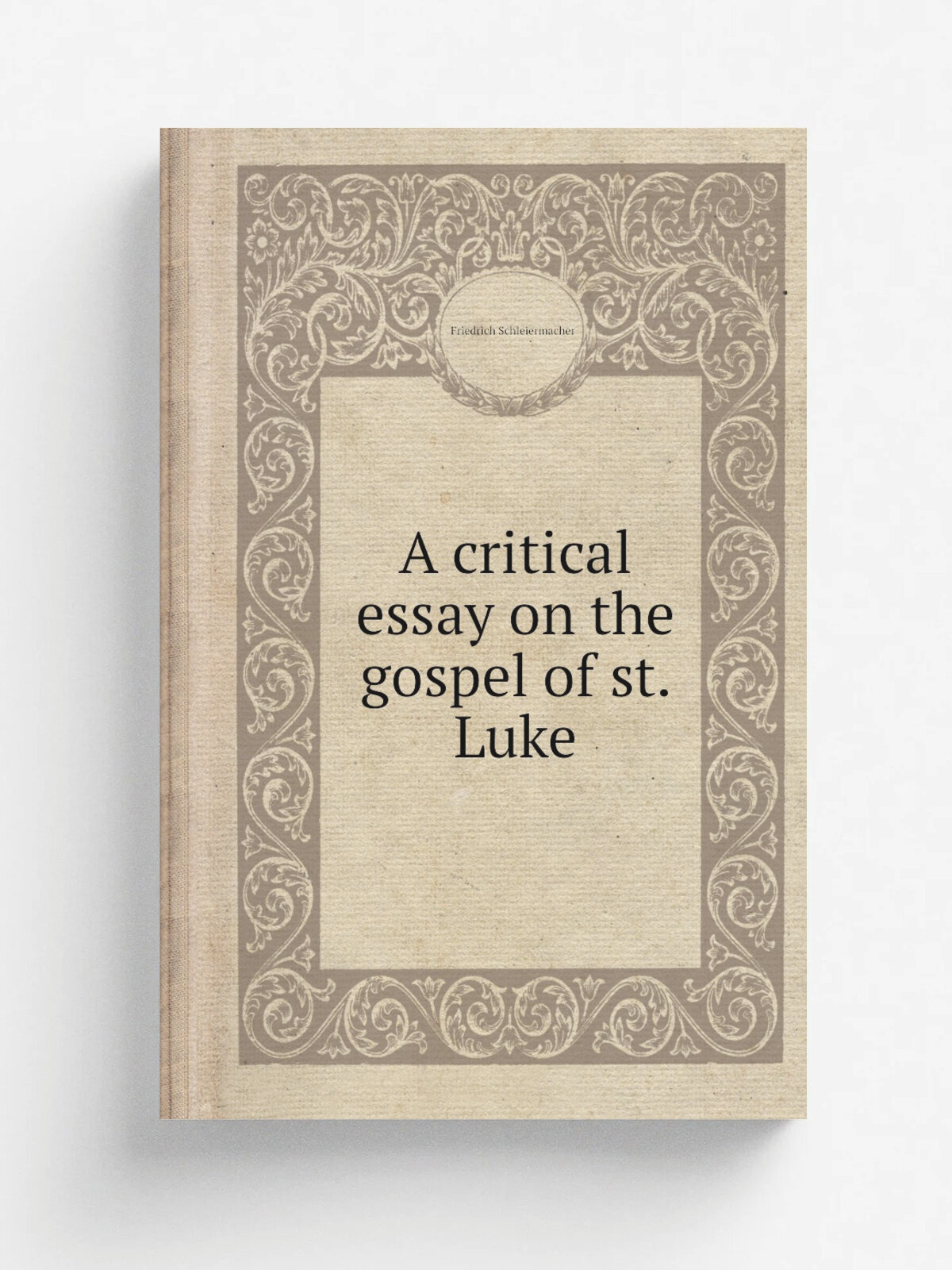 A critical essay on the gospel of st. Luke