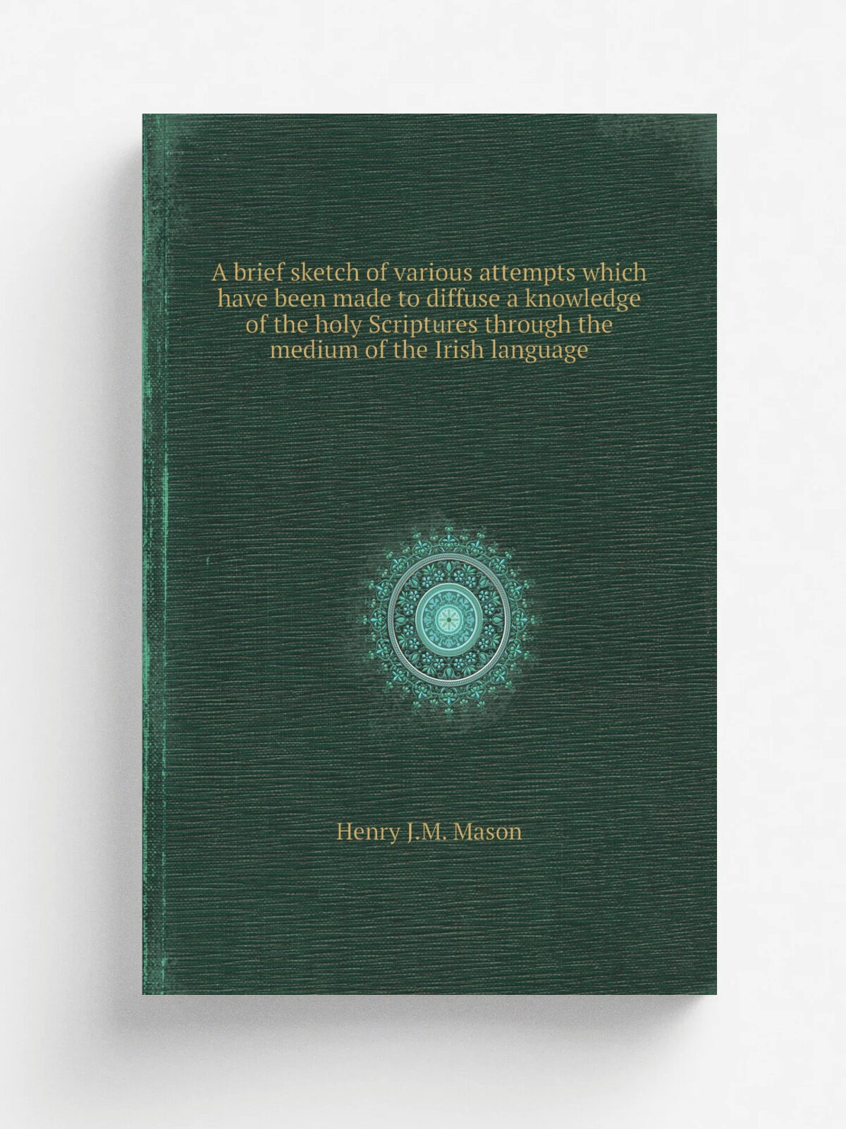 A brief sketch of various attempts which have been made to diffuse a knowledge of the holy Scriptures through the medium of the Irish language
