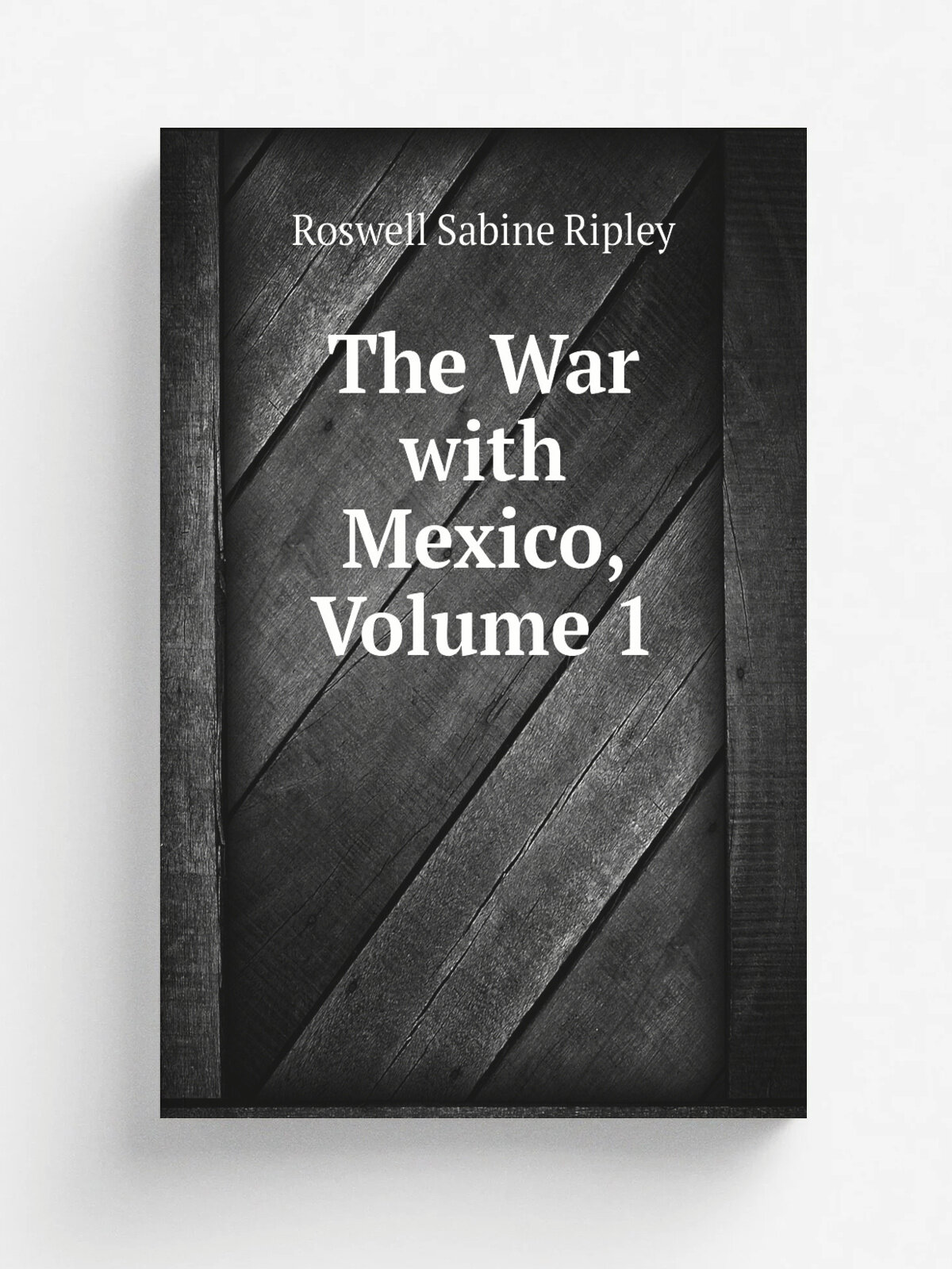 The War with Mexico, Volume 1