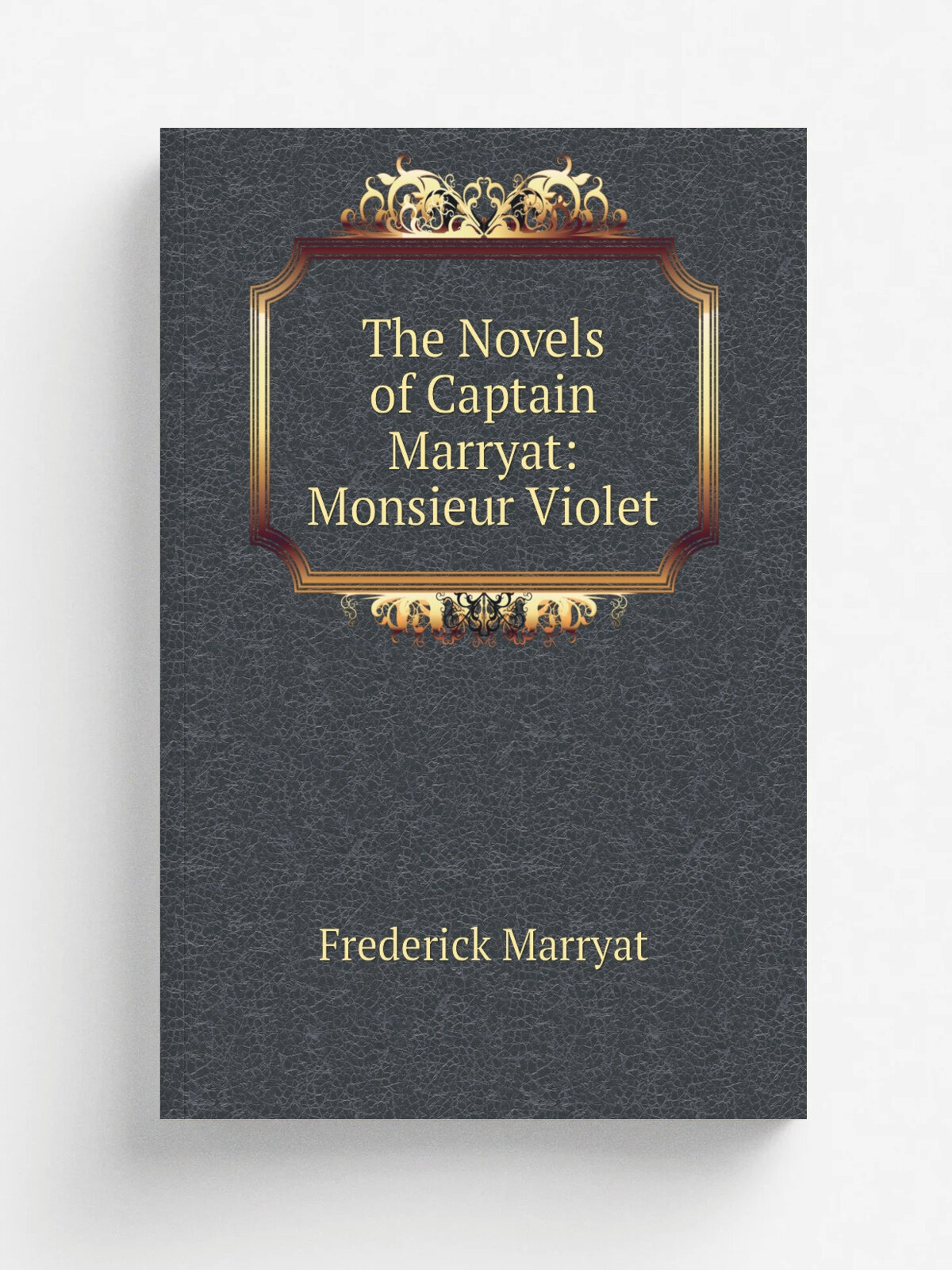 The Novels of Captain Marryat: Monsieur Violet | Frederick Marryat | Репринт