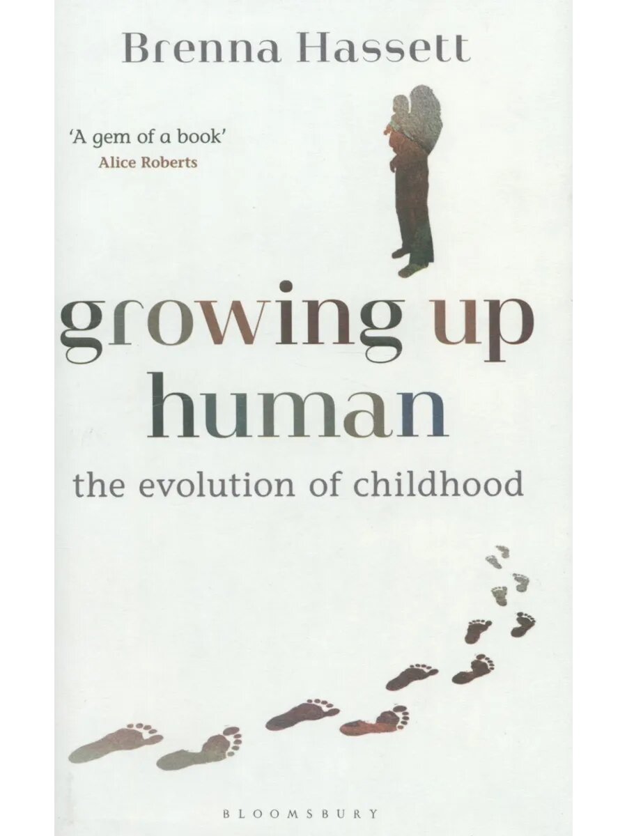 Growing Up Human. The Evolution of Childhood