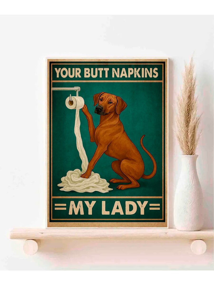 Родезийский риджбек, Your Butt Napkins My Lady, Плакат 30x4
