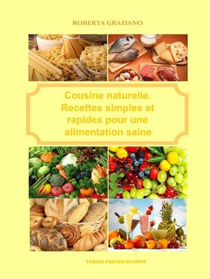 Cuisine Naturelle. Recettes Simples Et Rapides Pour Une Alimentation Saine [Цифровая книга]