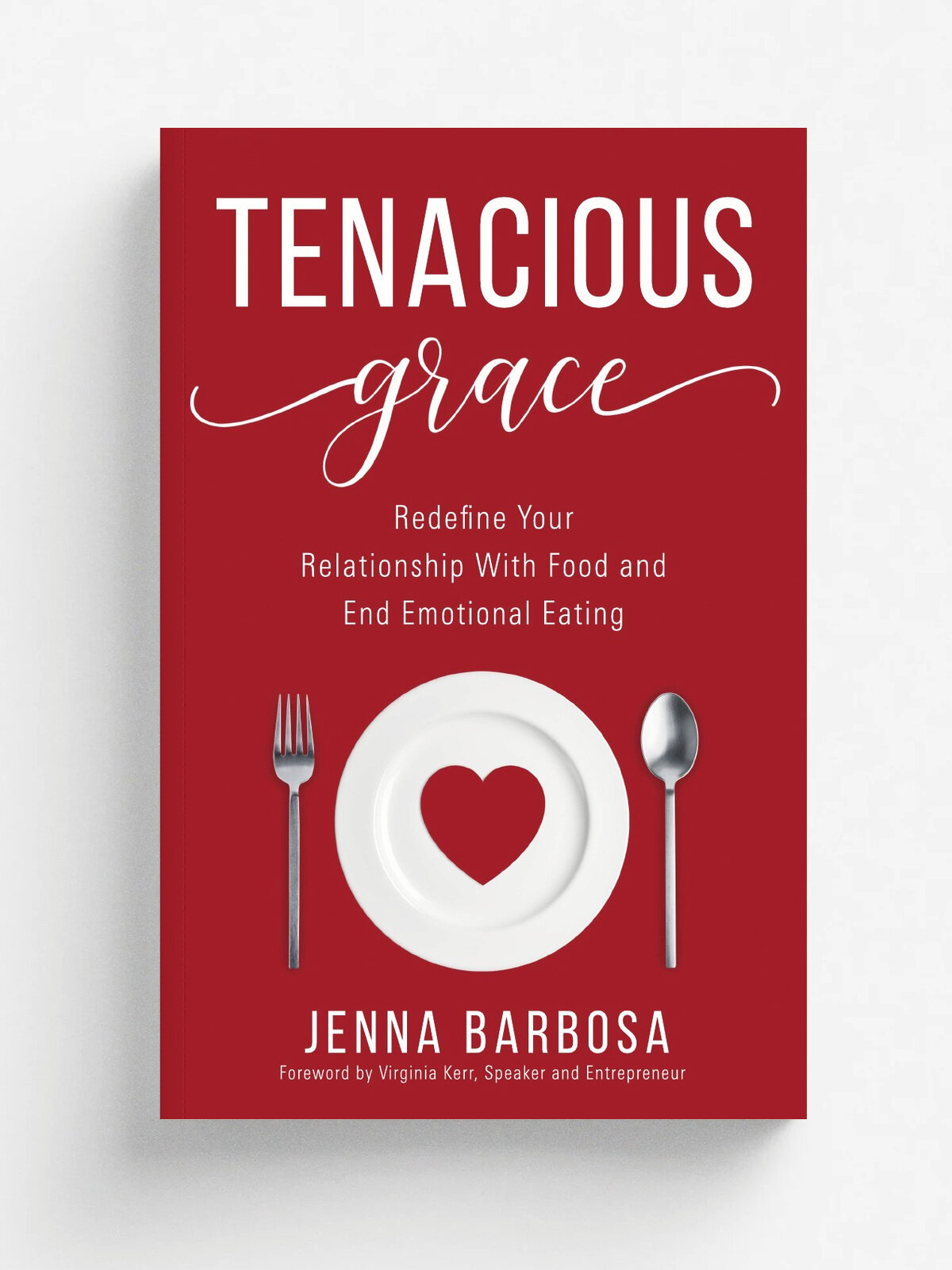 Tenacious Grace. Redefine Your Relationship With Food and End Emotional Eating