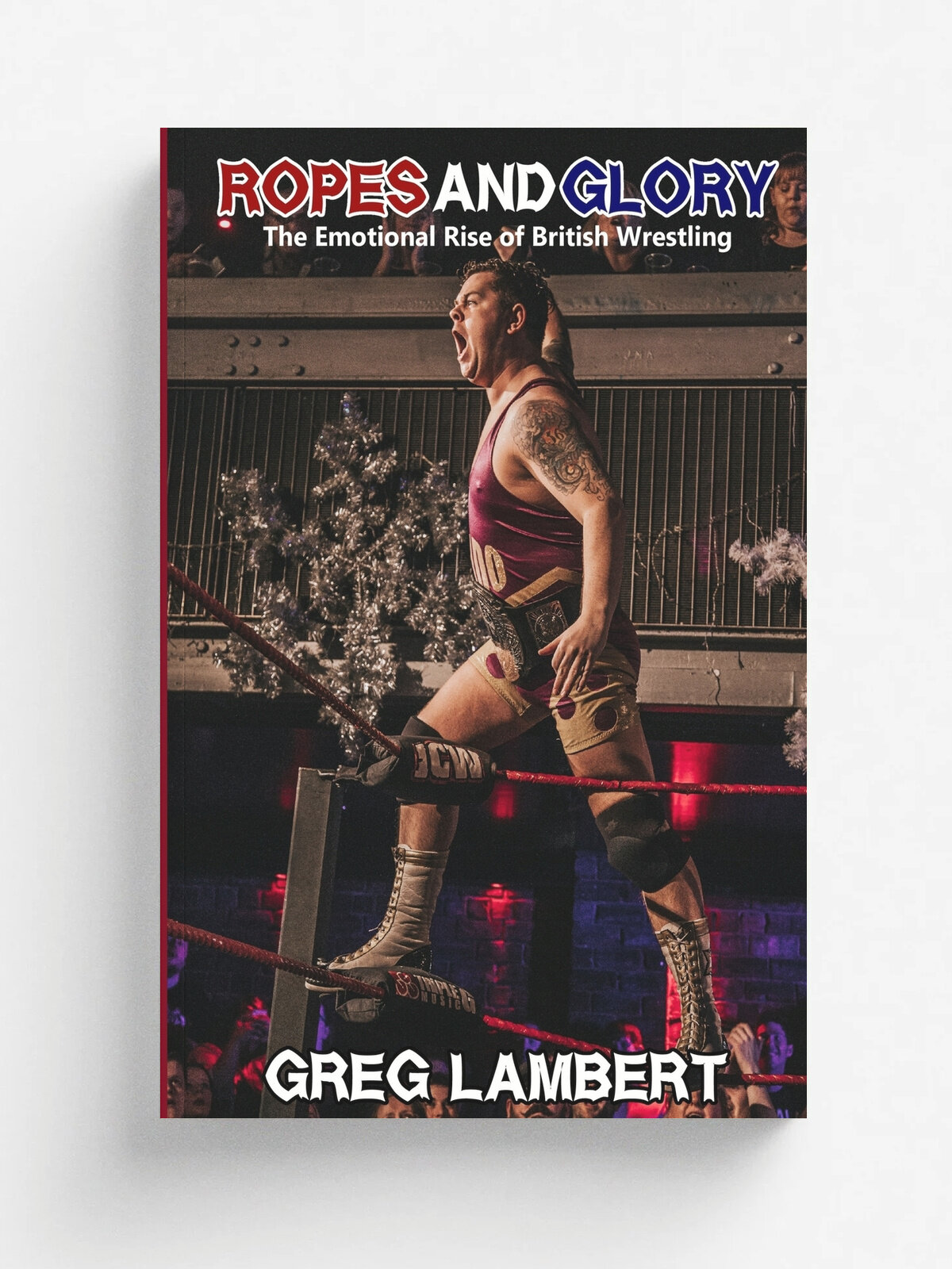 Ropes and Glory. The Emotional Rise of British Wrestling