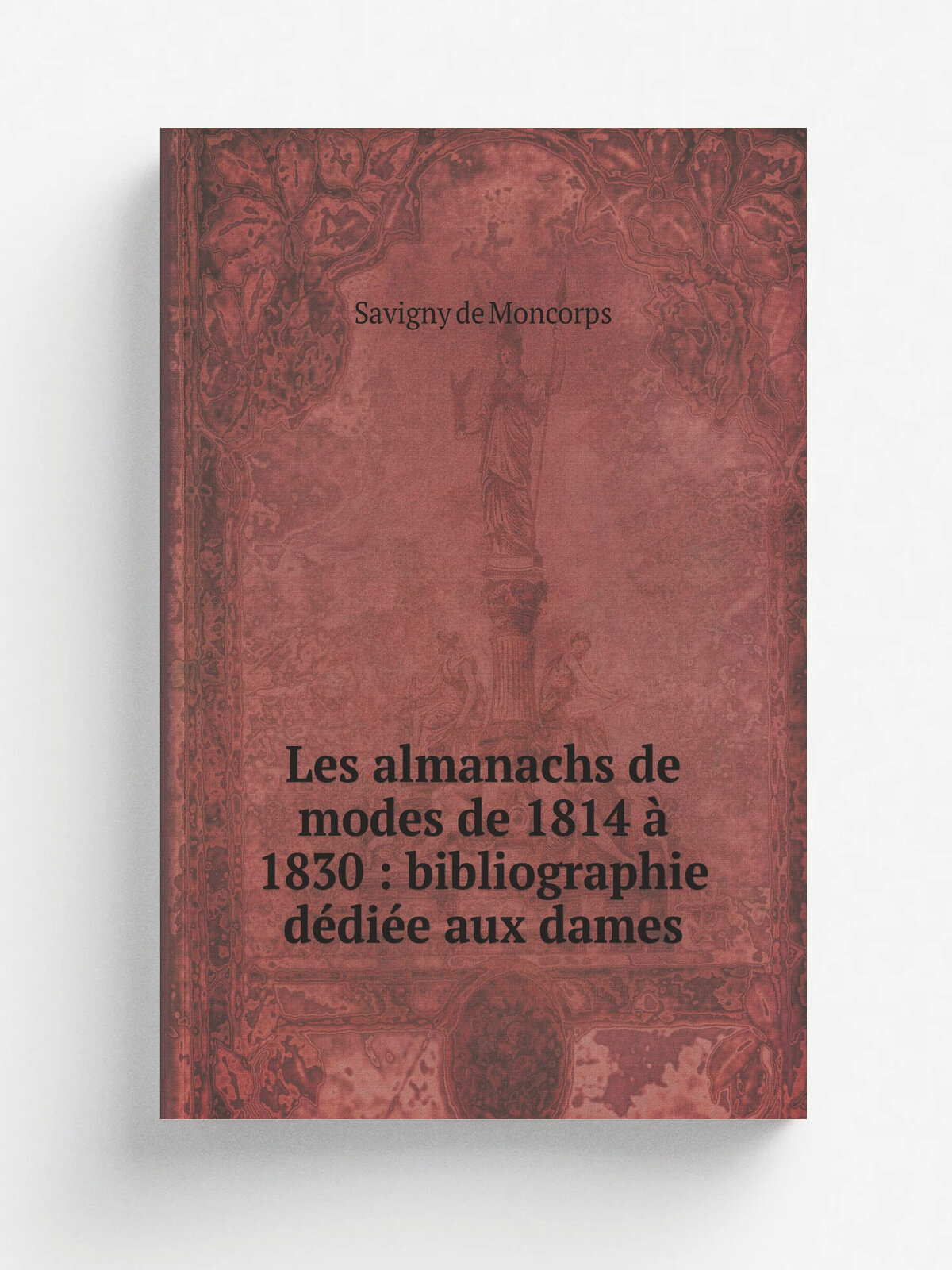 Les almanachs de modes de 1814 . 1830 : bibliographie d.di.e aux dames