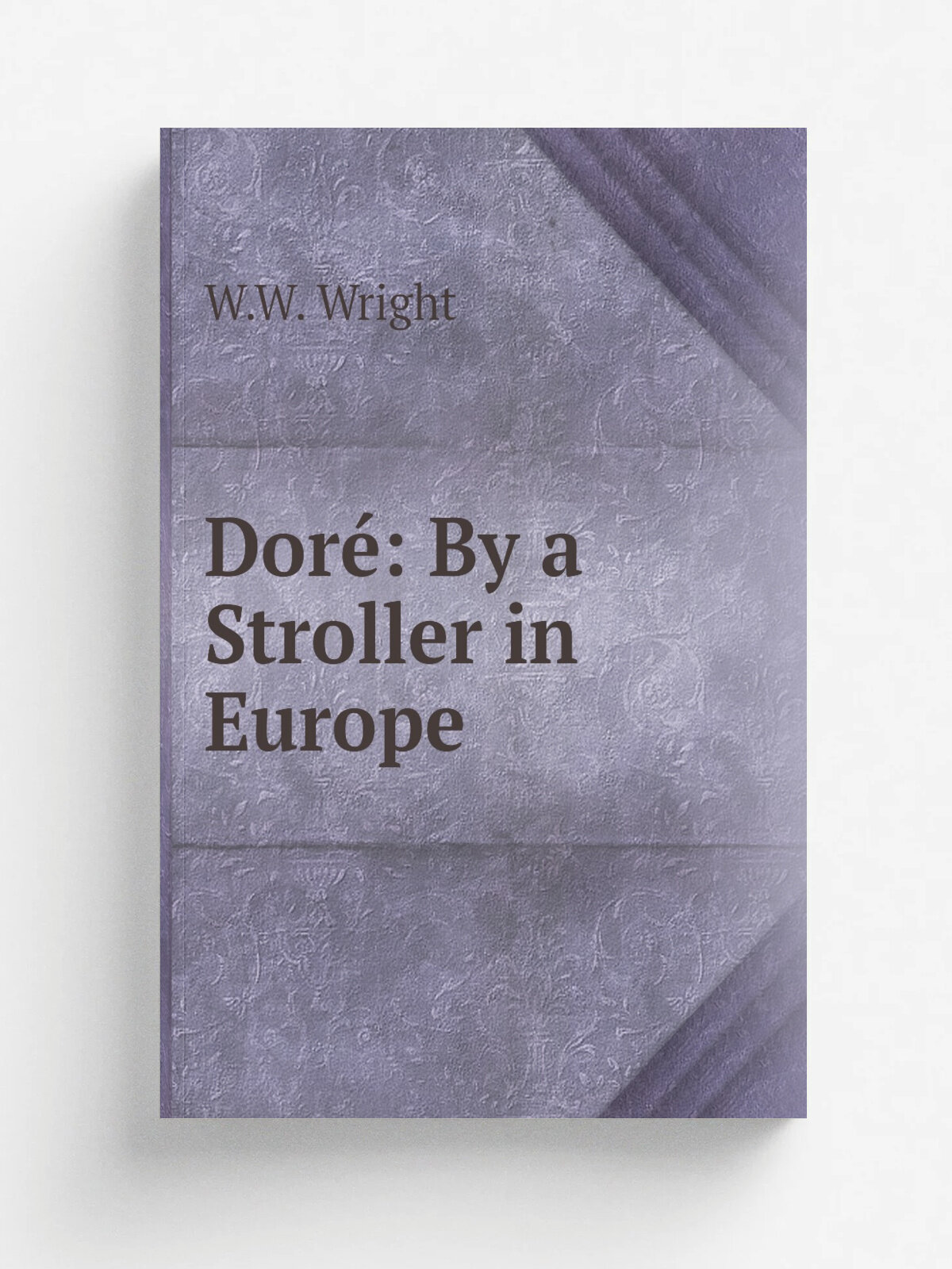 Dor: By a Stroller in Europe | W.W. Wright | 1857 | Harper & brothers | Репринт