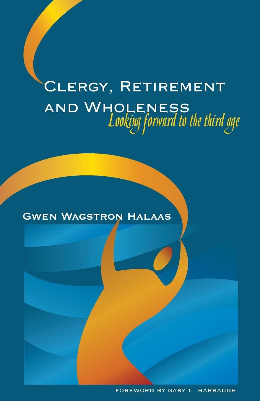 Clergy, Retirement, and Wholeness. Looking Forward to the Third Age