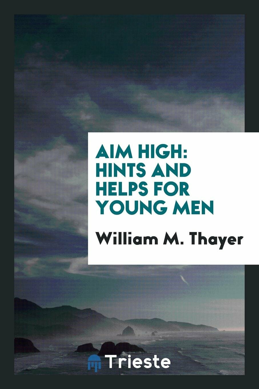 Aim High. Hints and Helps for Young Men