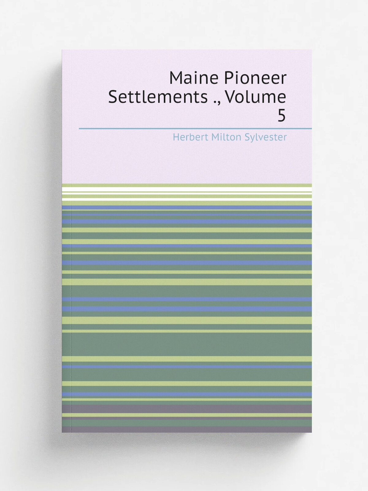Maine Pioneer Settlements , Volume 5