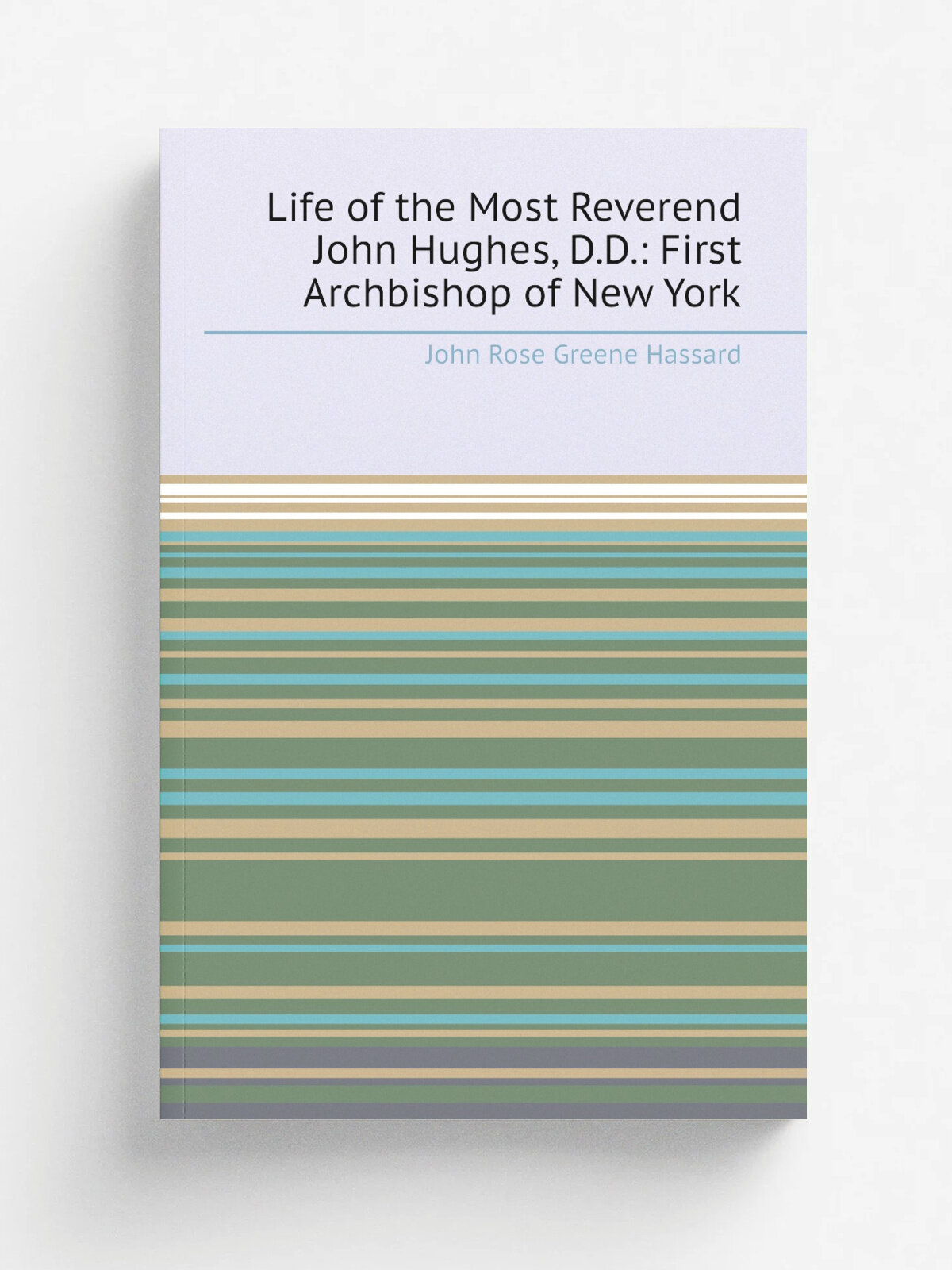 Life of the Most Reverend John Hughes, D.D: First Archbishop of New York | John Rose Greene Hassard | Репринт