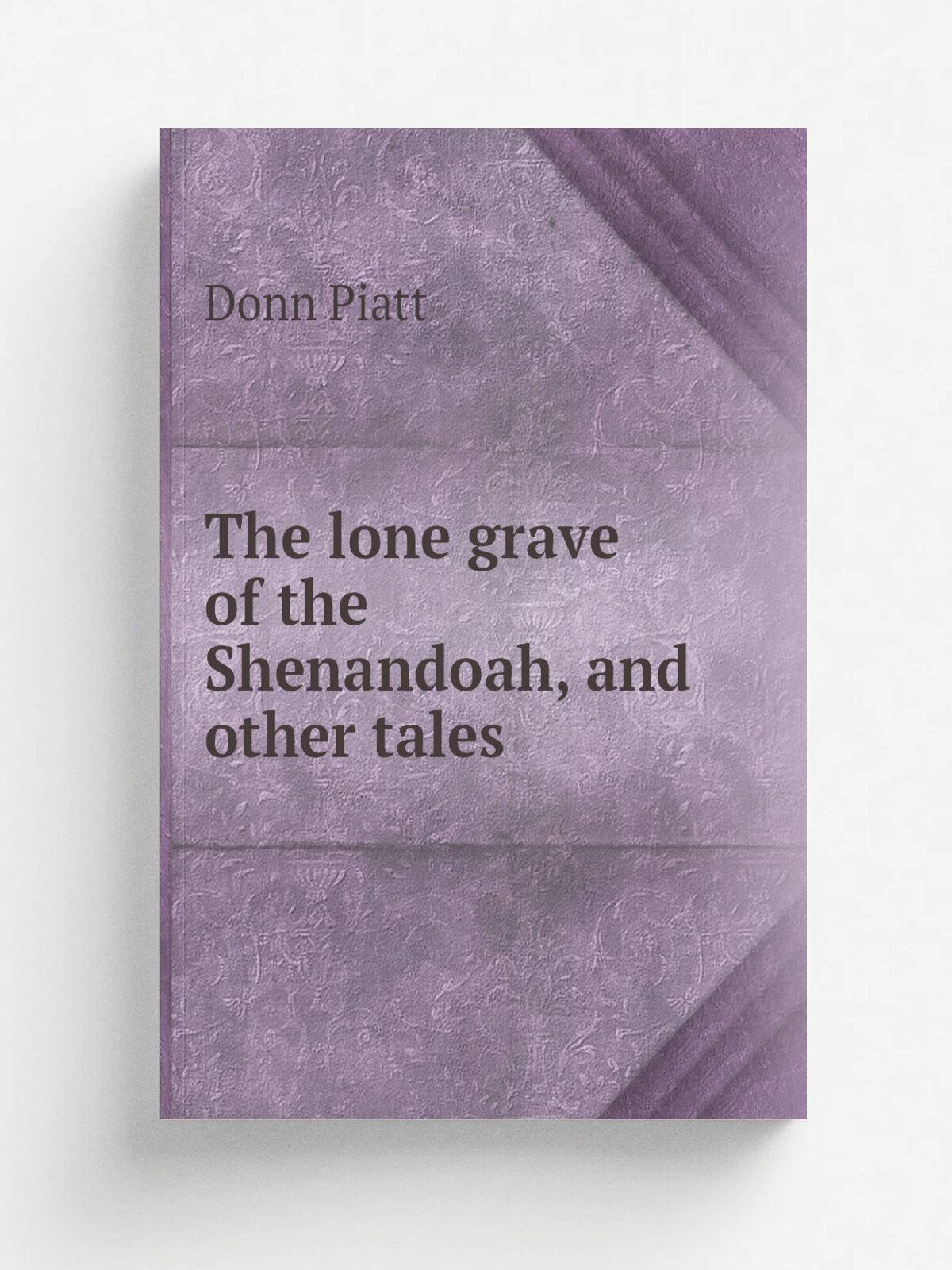 The lone grave of the Shenandoah, and other tales