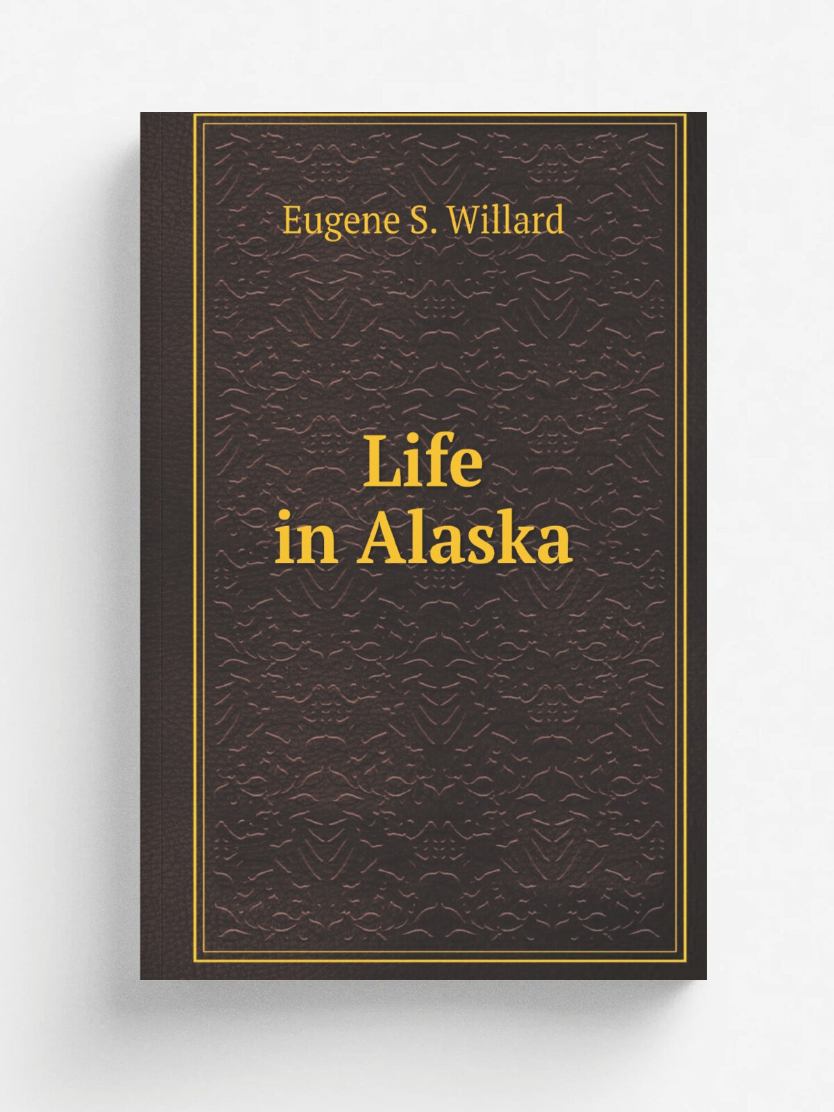 Life in Alaska: Letters of Mrs. Eugene S. Willard