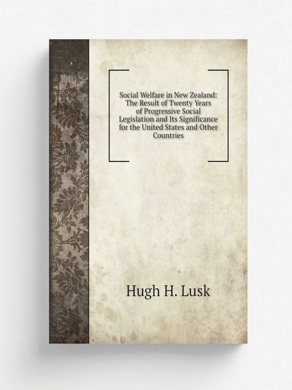 "Social Welfare in New Zealand: The Result of Twenty Years of Progressive Social Legislation and Its Significance for the United States and Other Cou…