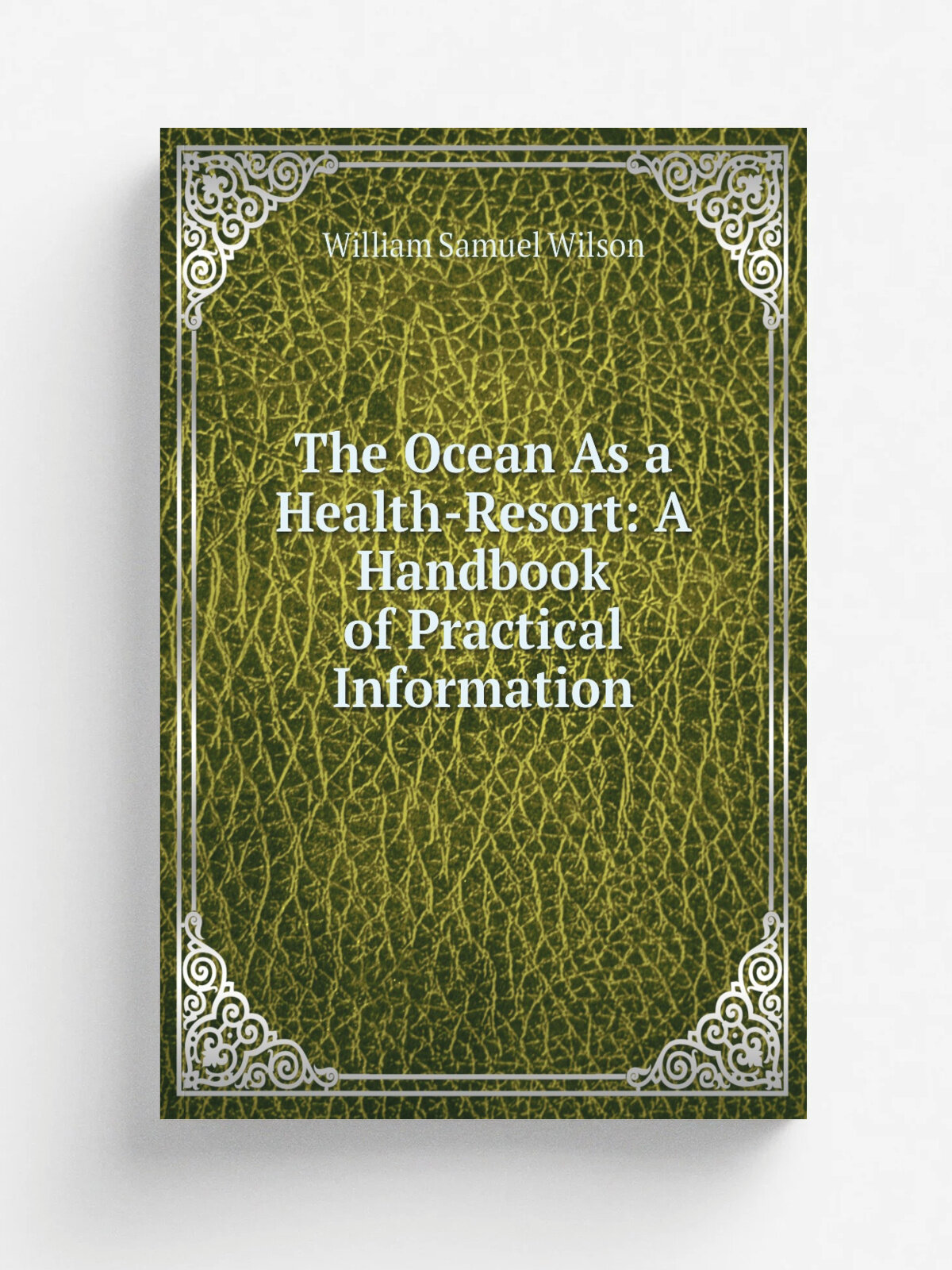 The Ocean As a Health-Resort: A Handbook of Practical Information