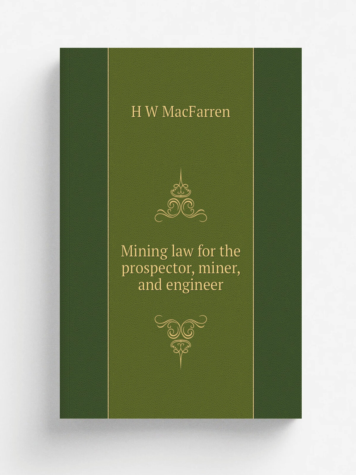 Mining law for the prospector, miner, and engineer | H W MacFarren | Репринт
