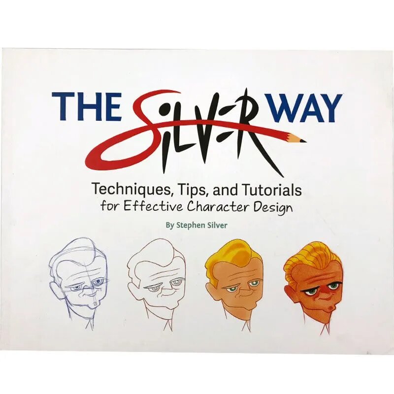 The Silver Way: Учебник по рисованию и дизайну персонажей Стивена Серебряного