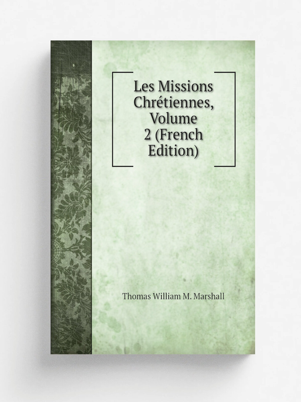 Les Missions Chr.tiennes, Volume 2 (French Edition) | Thomas William M. Marshall | Репринт