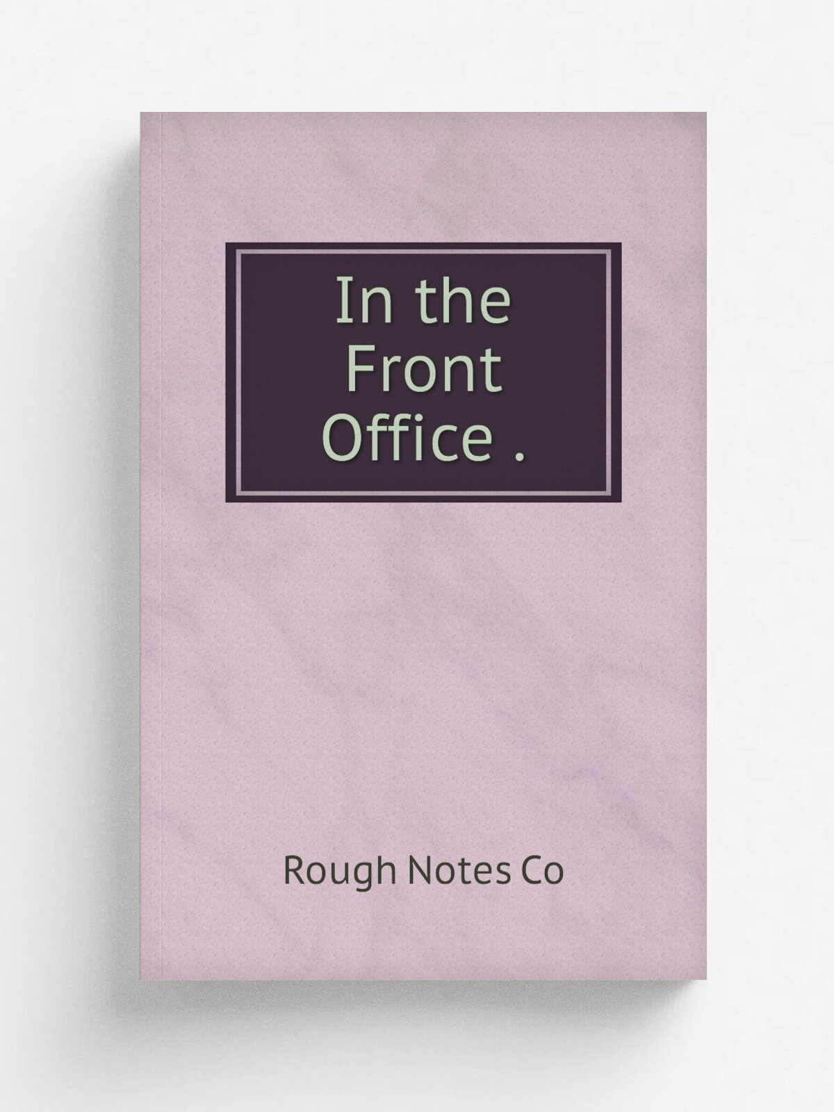 In the Front Office . | Rough Notes Co | 1910 | The Rough Notes Company | Репринт